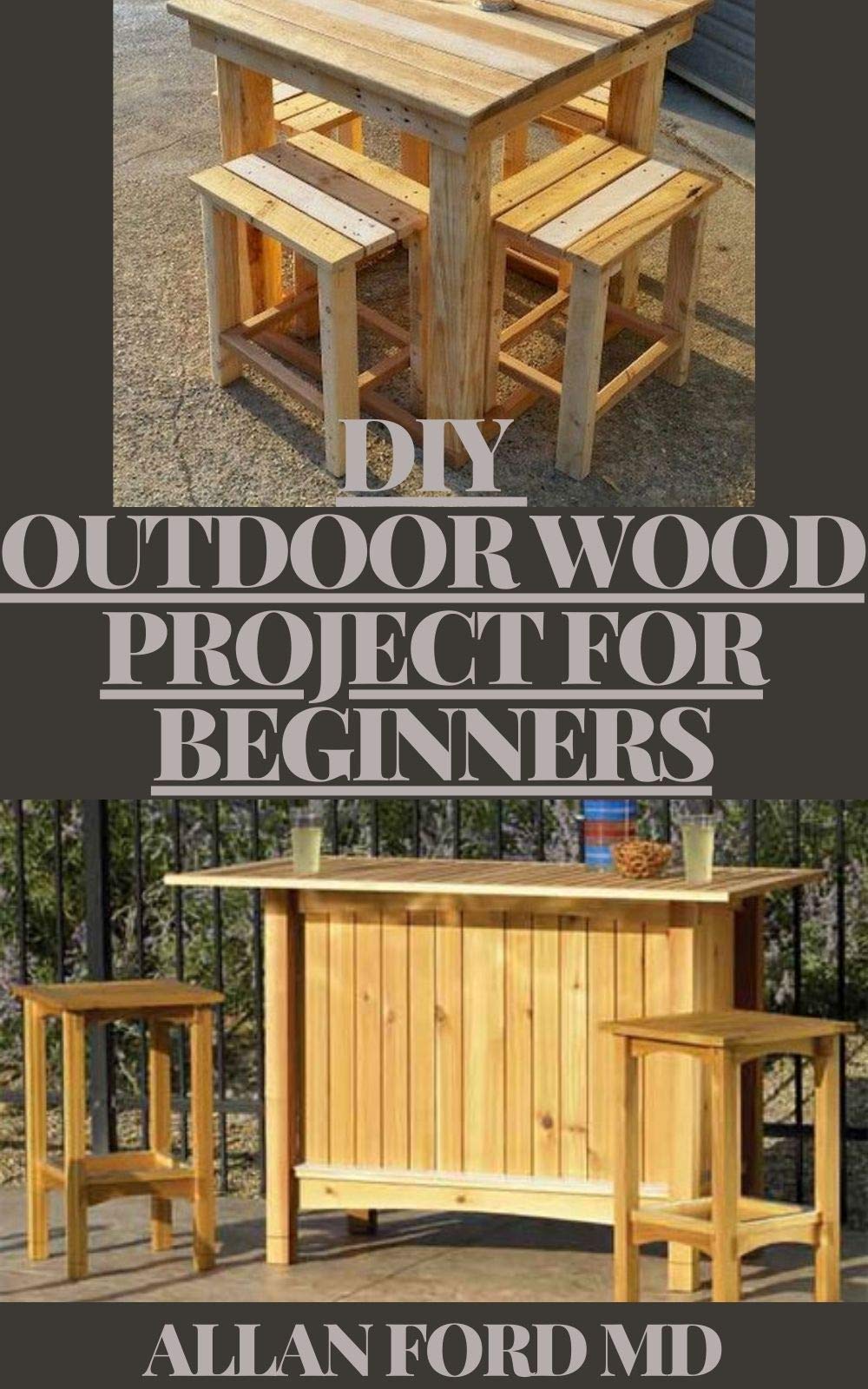 DIY OUTDOOR WOOD PROJECTS FOR BEGINNERS : The Complete Book of ...