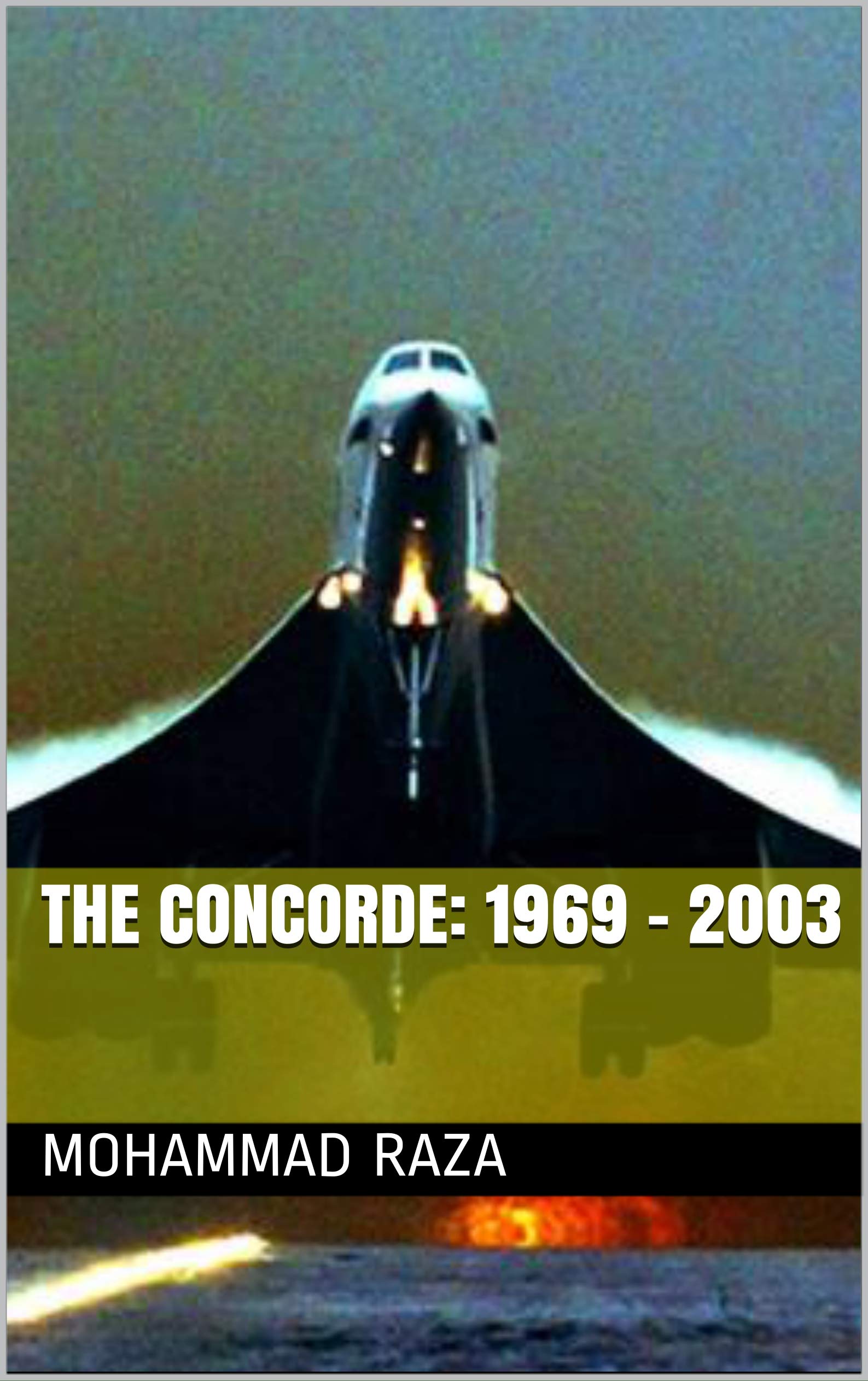 The Concorde: 1969 - 2003 by Mohammad Raza | Goodreads