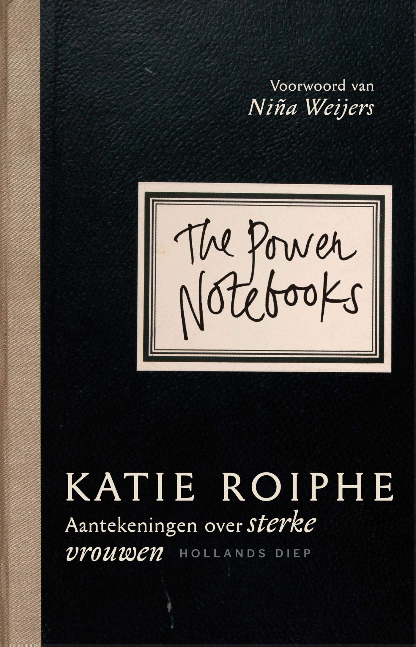 The Power Notebooks: aantekeningen over sterke vrouwen by Katie Roiphe ...