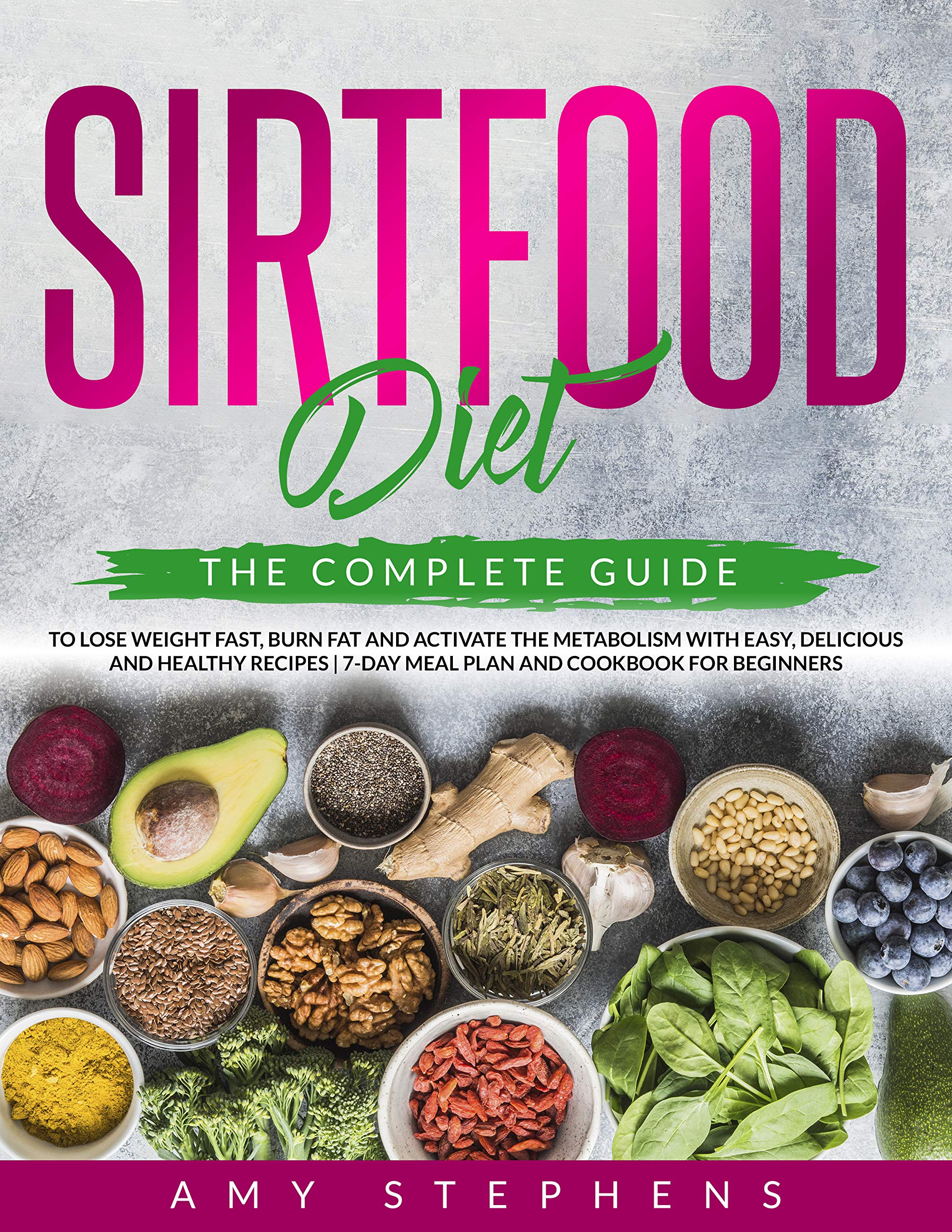 Sirtfood Diet: The Complete Guide to Lose Weight Fast, Burn Fat and Activate the Metabolism with ...