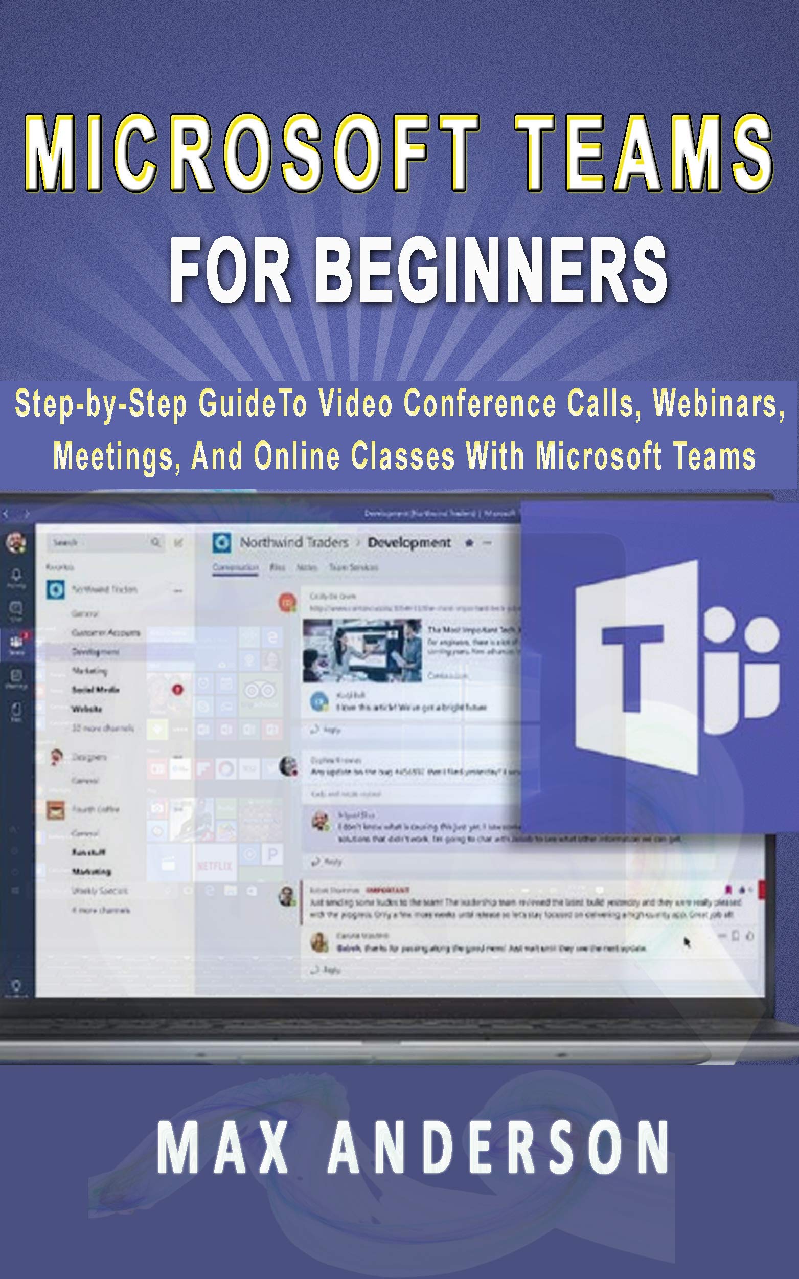 Microsoft Teams for Beginners: Step-by-Step Guide To Video Conference ...