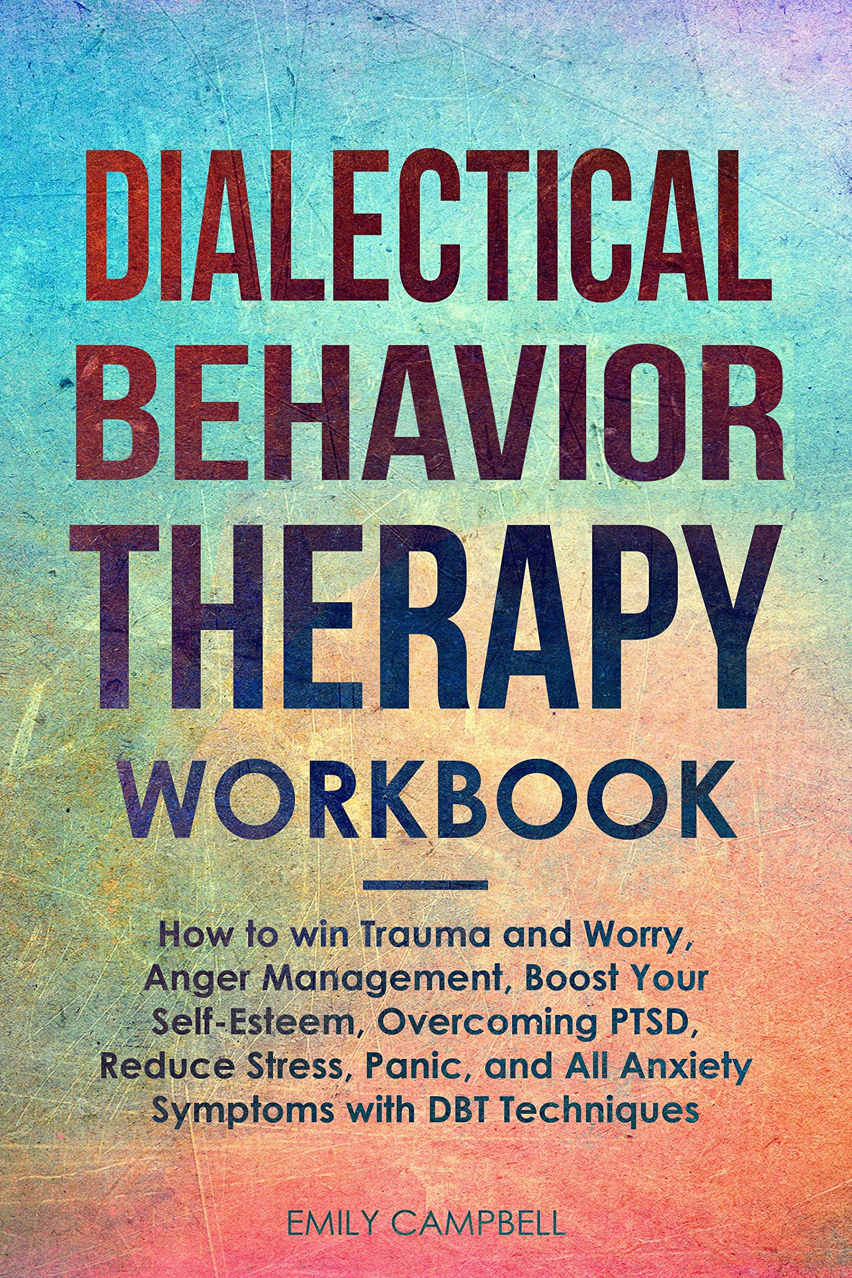 Dialectical Behavior Therapy Workbook: How to win Trauma and Worry ...
