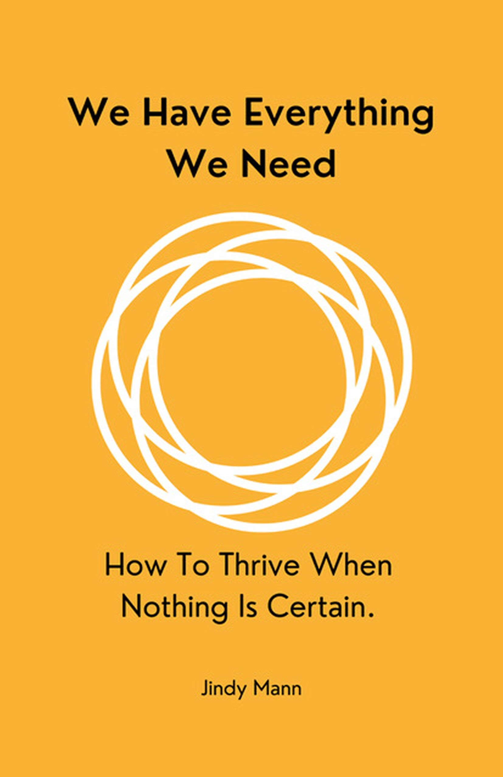 We Have Everything We Need: How To Thrive When Nothing Is Certain by ...
