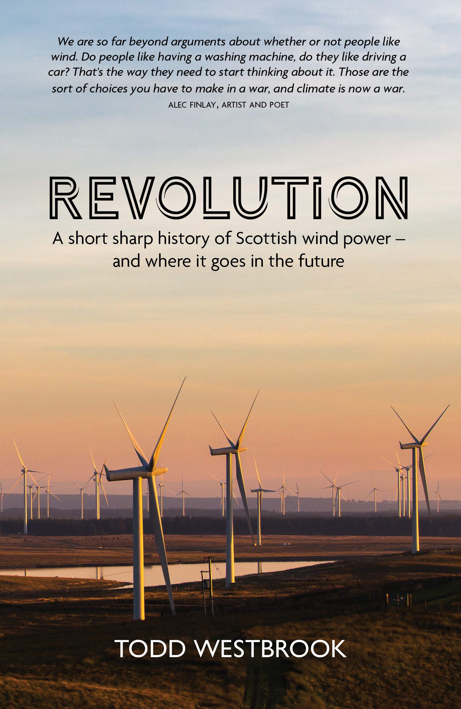 Revolution: A Short Sharp History of Scottish Wind Power - and Where it Goes in the Future by ...