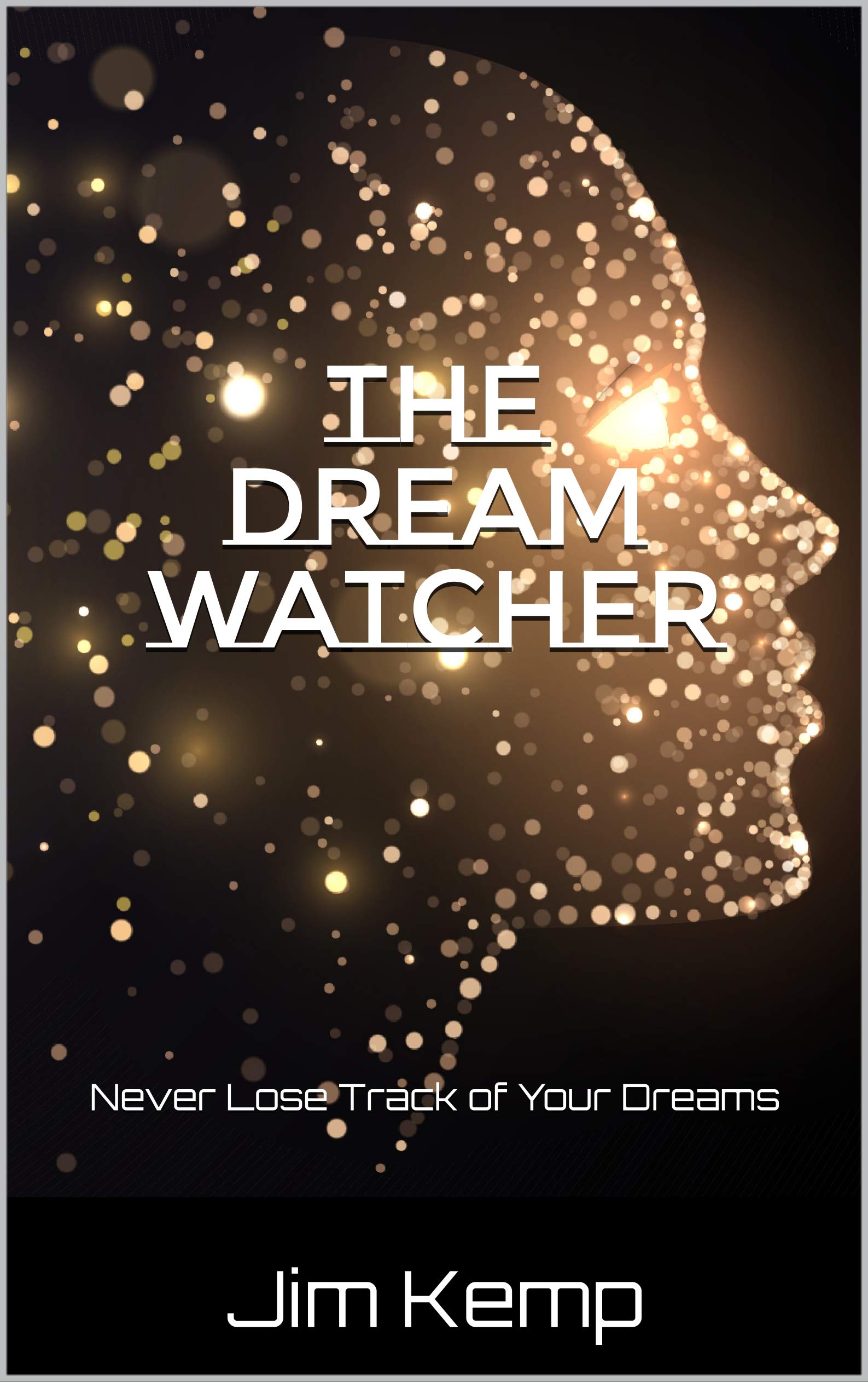 The Dream Watcher: Never Lose Track of Your Dreams by Jim Kemp | Goodreads