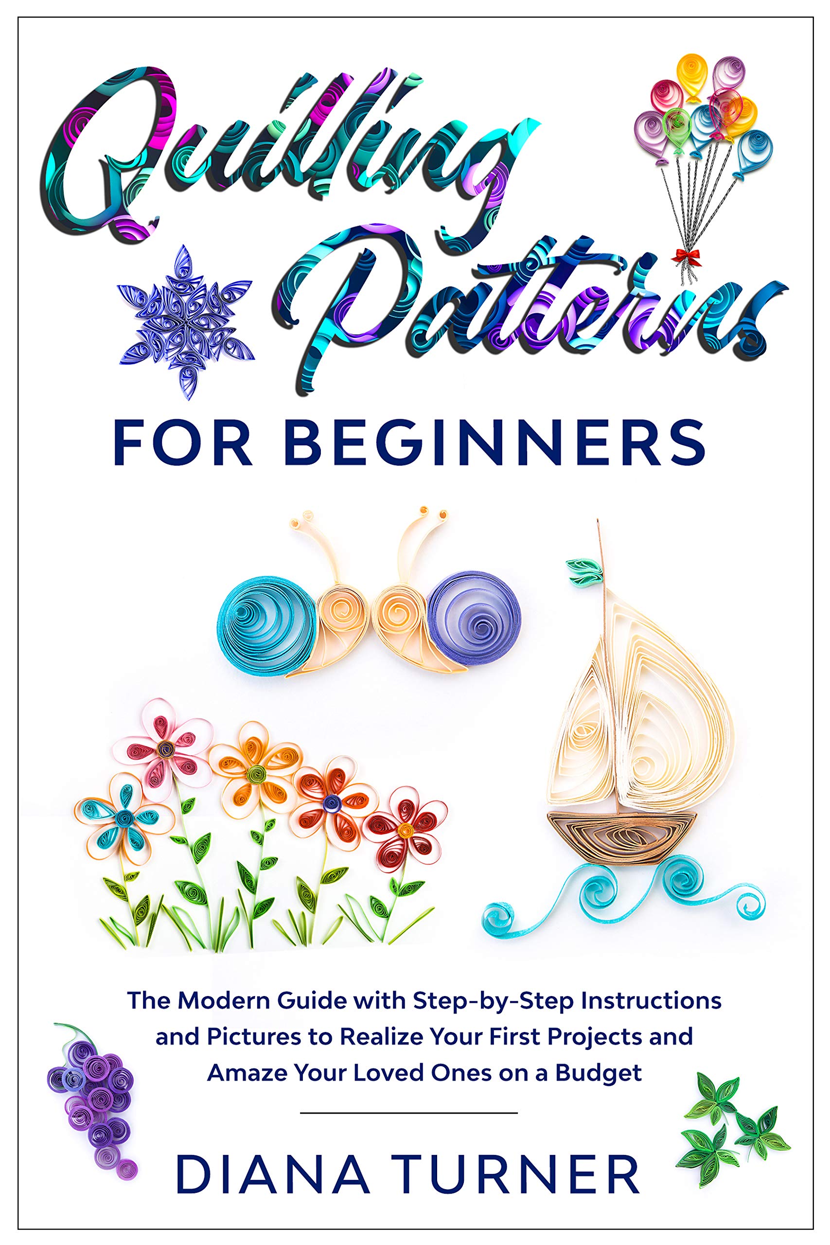 Quilling Patterns for Beginners: The Modern Guide with Step-by-Step ...