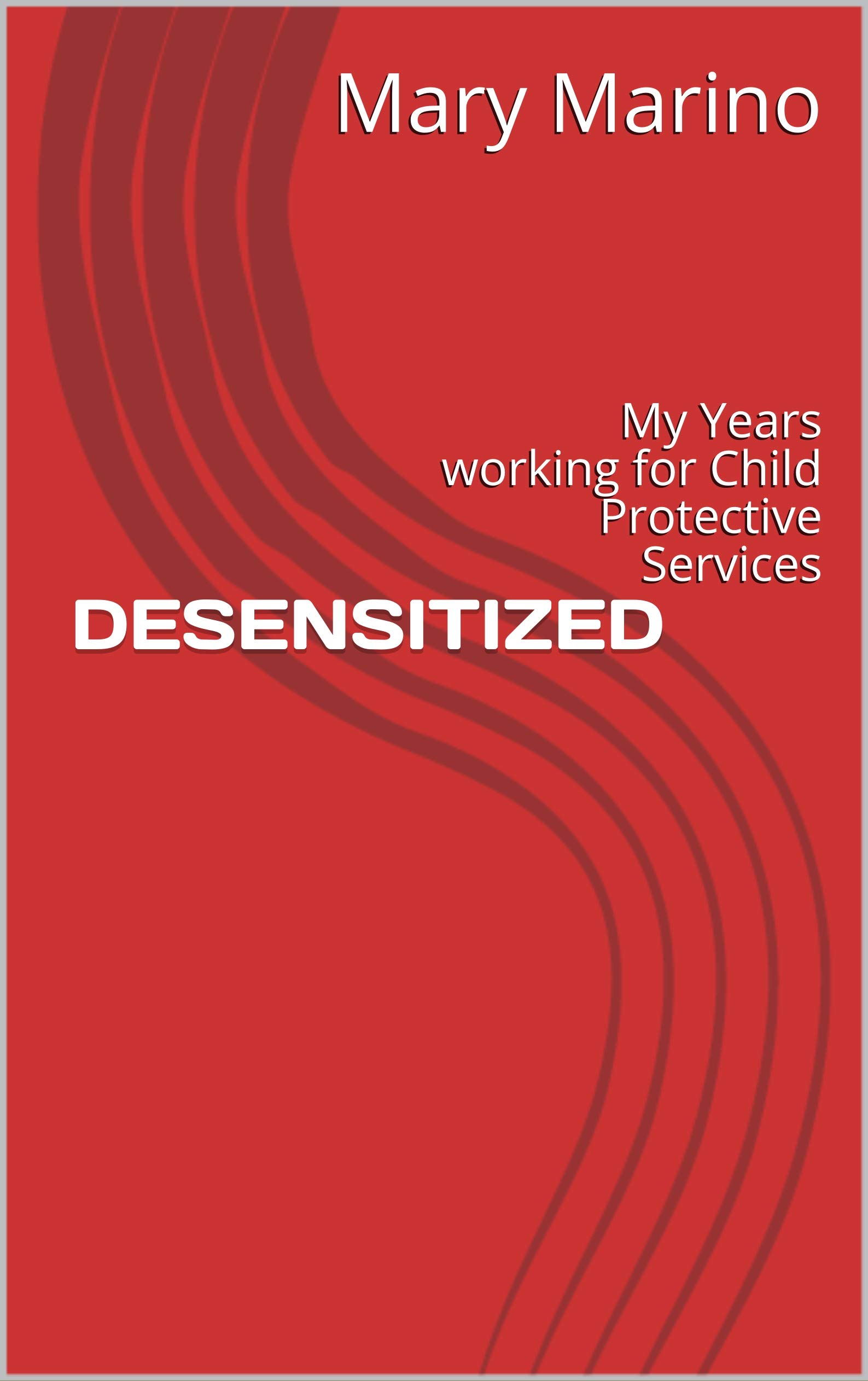 DESENSITIZED My Years Working For Child Protective Services By Mary desensitized-my-years-working-for-child-protective-services-by-mary