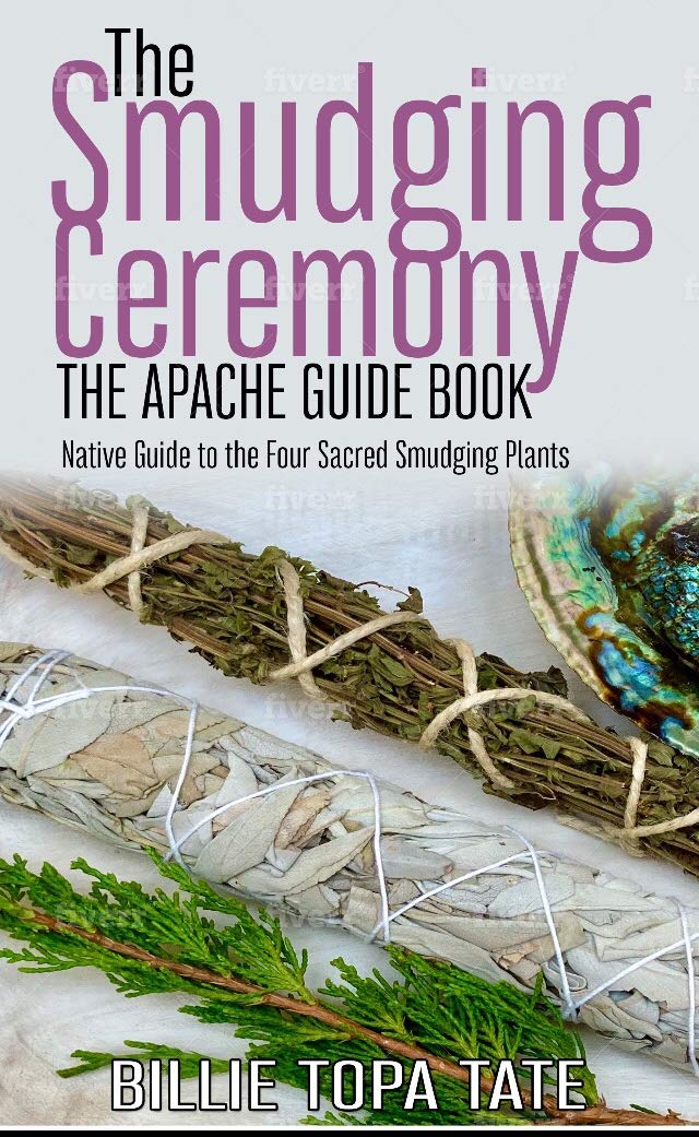 The Smudging Ceremony Book: The Apache Guide to The Sacred Smudging Plants by Billie Topa Tate ...