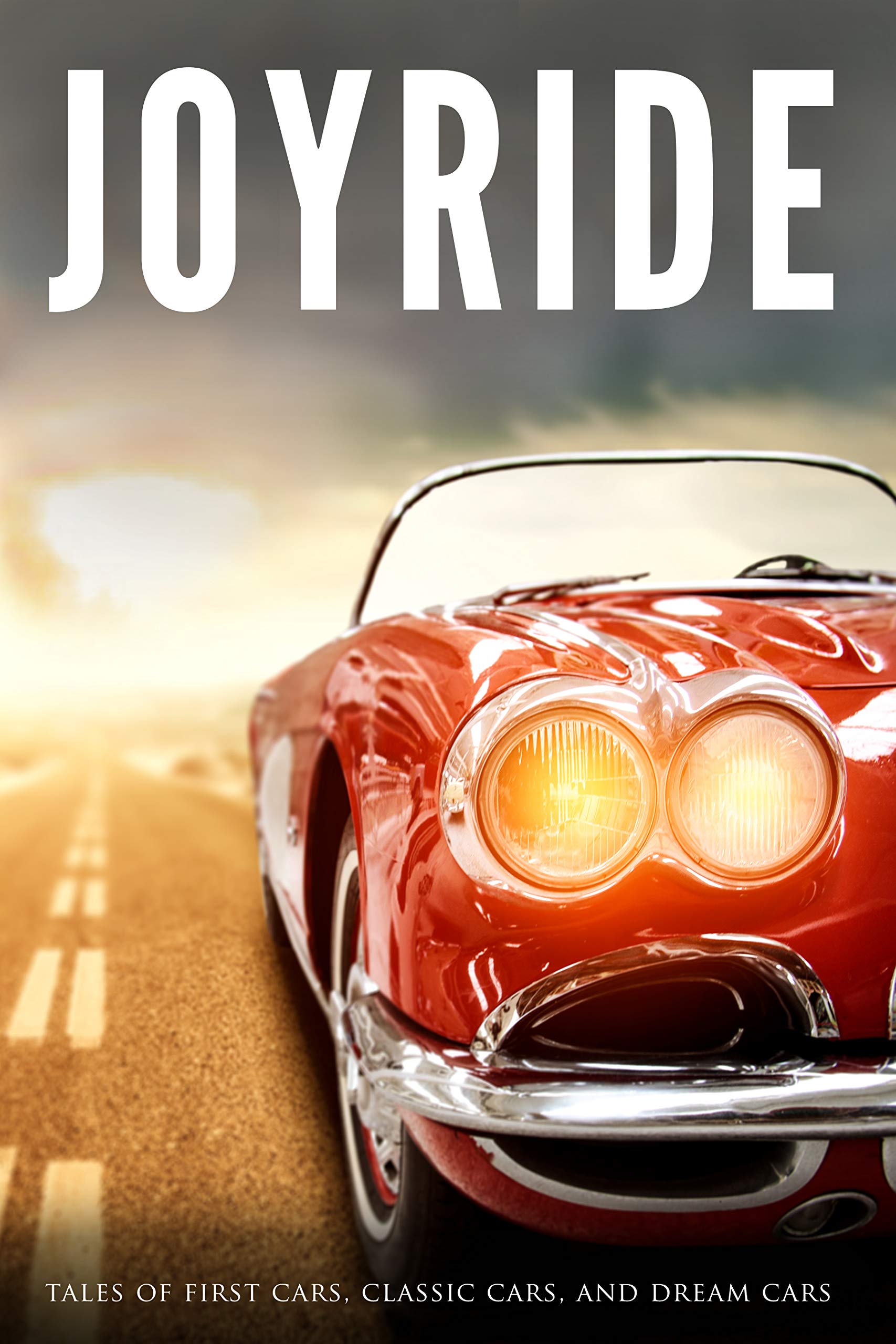Joyride: Tales of First Cars, Classic Cars, and Dream Cars by Jack ...