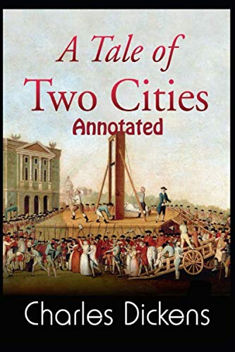 A Tale of Two Cities by Charles Dickens Annotated by Charles Dickens ...