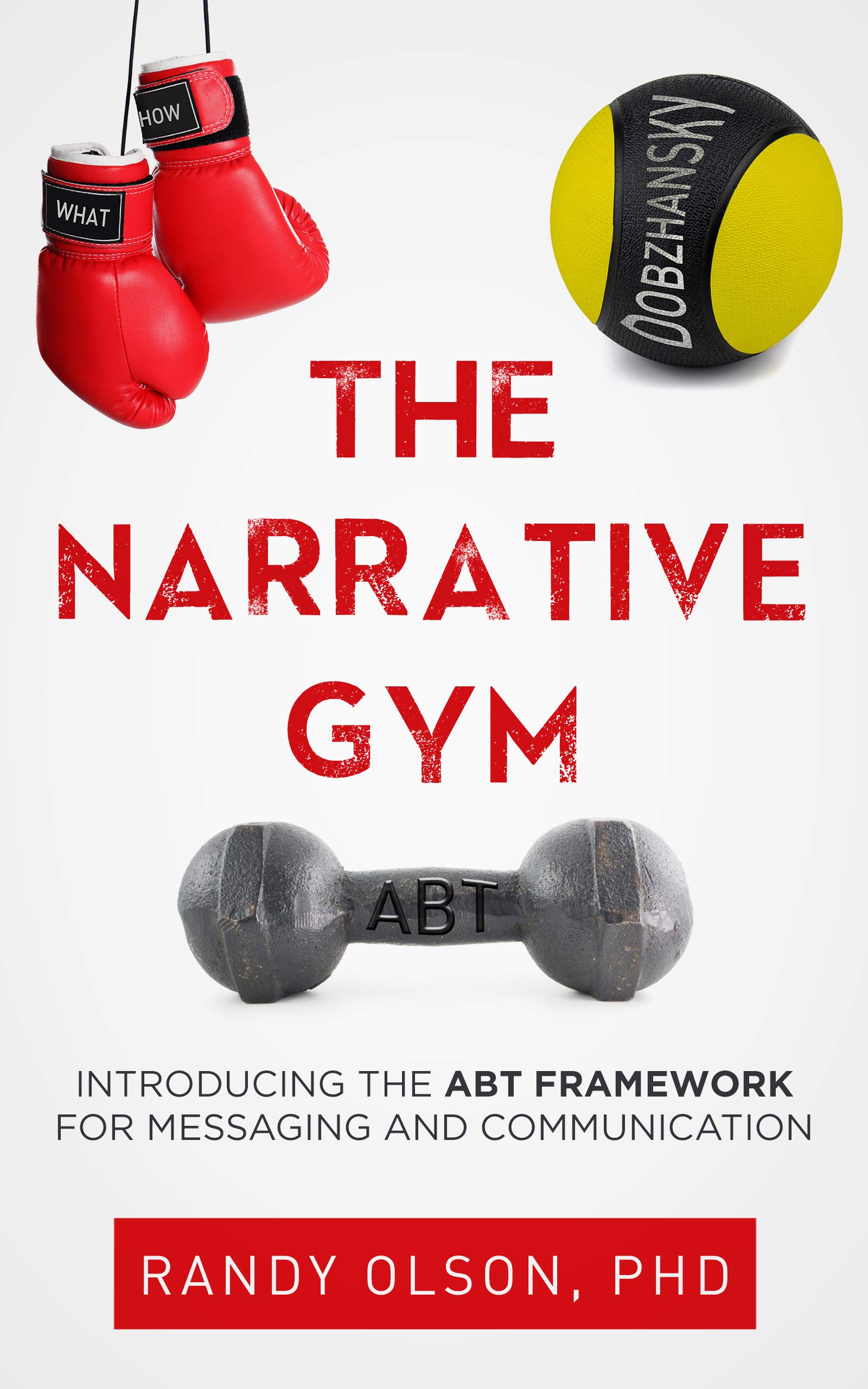 The Narrative Gym: Introducing the ABT Framework For Messaging and ...