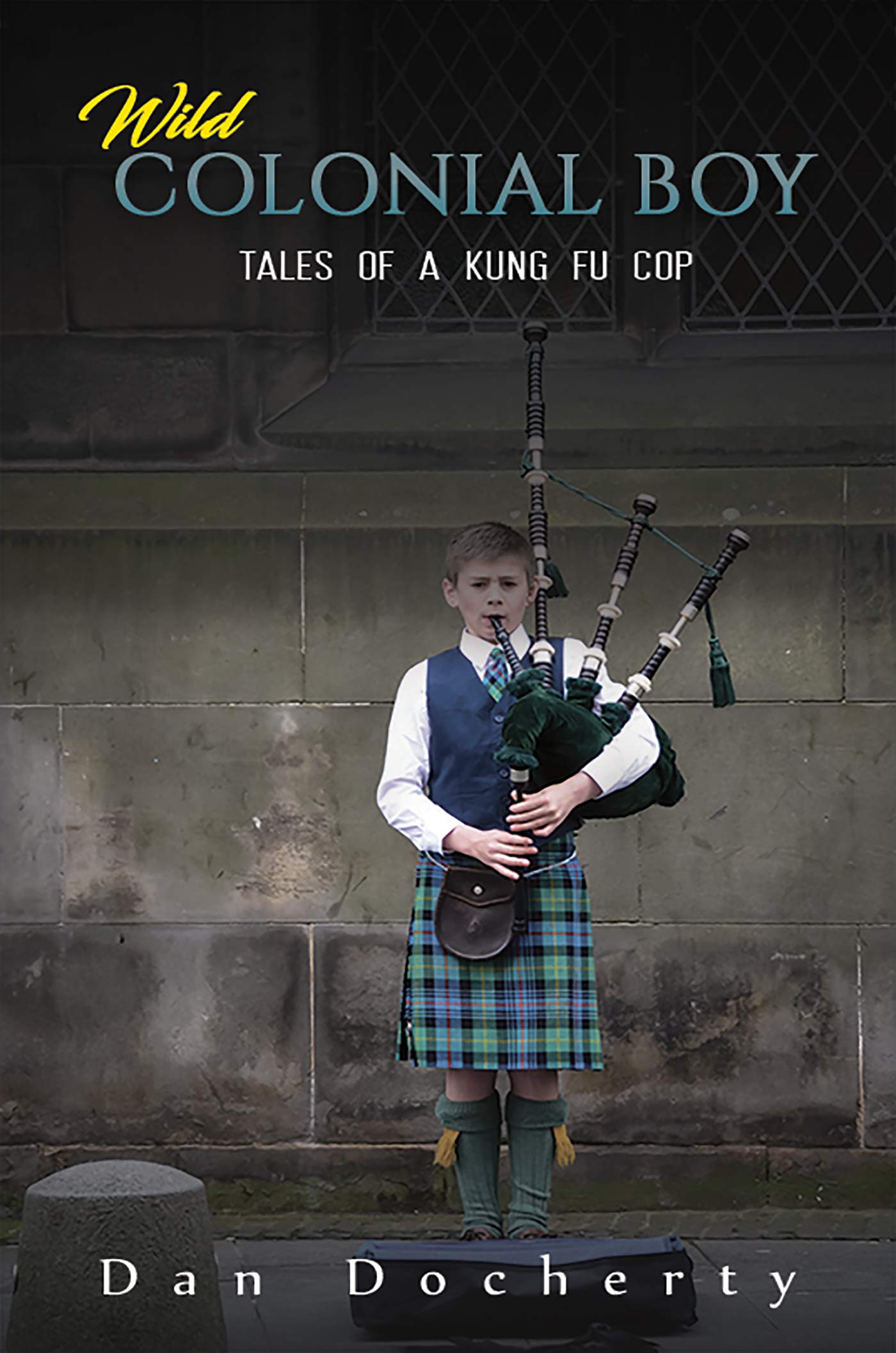 Wild Colonial Boy: Tales of a Kung Fu Cop by Dan Docherty | Goodreads