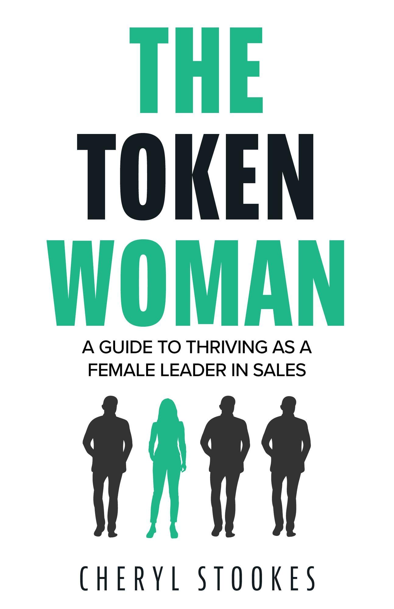 The Token Woman: A Guide to Thriving as a Female Leader in Sales by ...