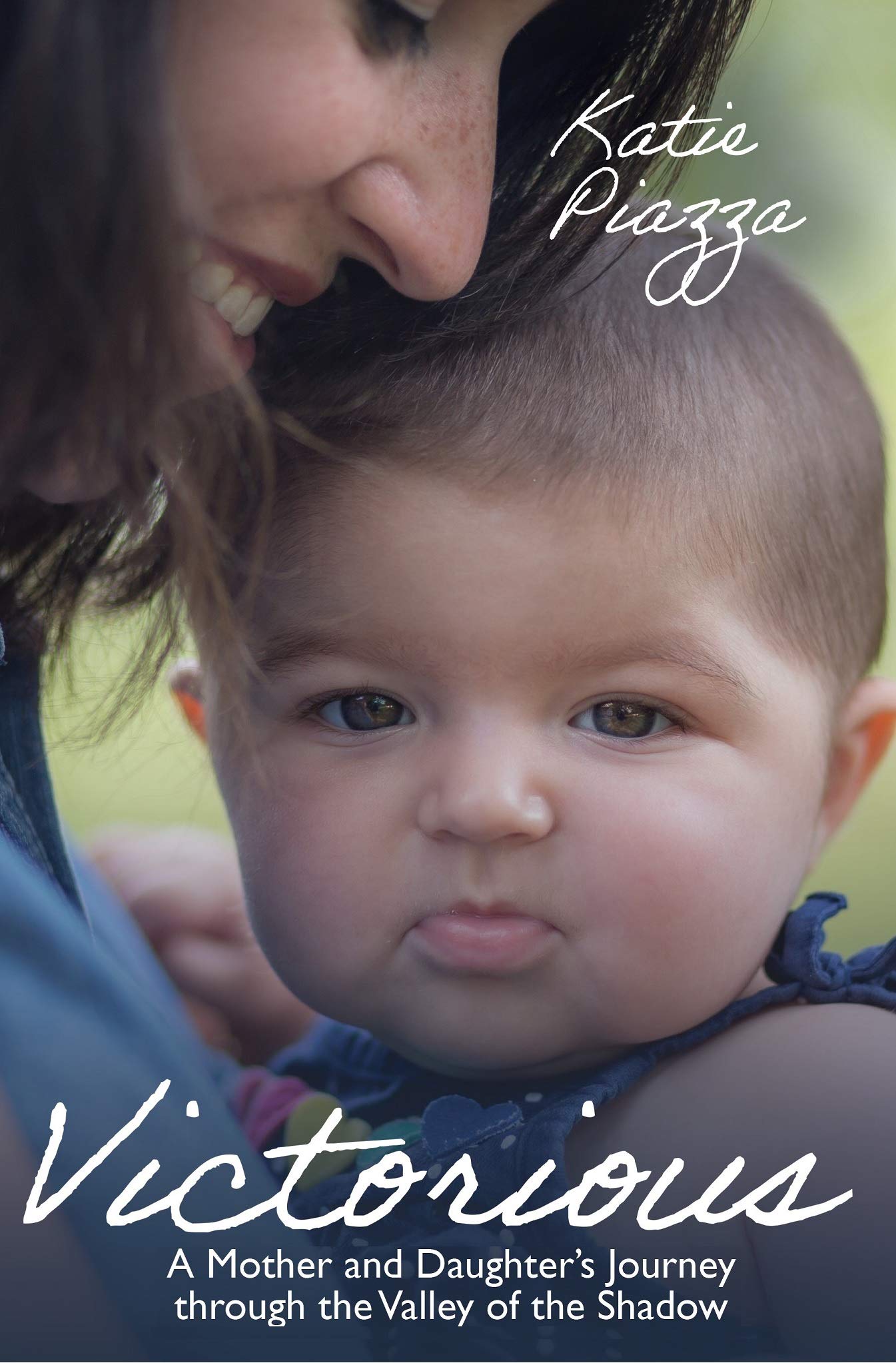 Victorious: A Mother and Daughter's Journey Through the Valley of the ...