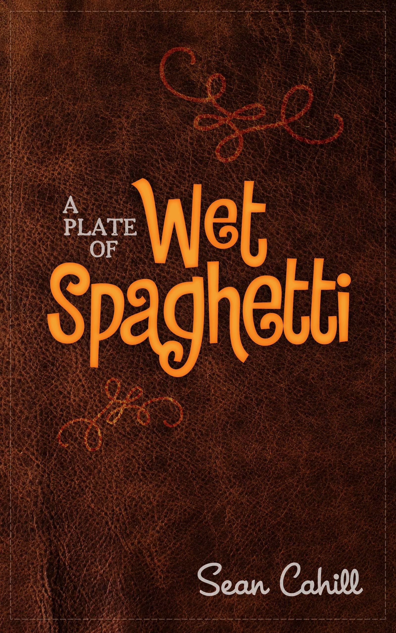 A Plate of Wet Spaghetti: Children's Book by Sean Cahill | Goodreads