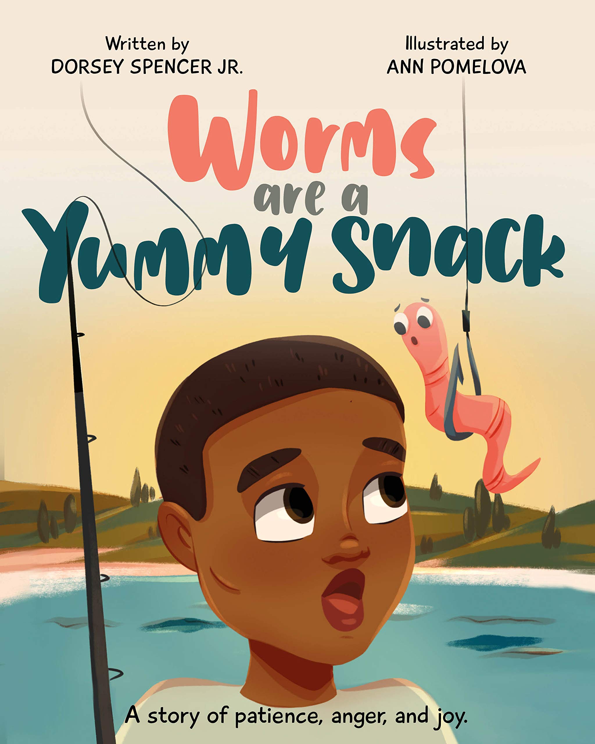 Worms Are A Yummy Snack: A Story of Patience, Anger, and Joy by Dorsey ...