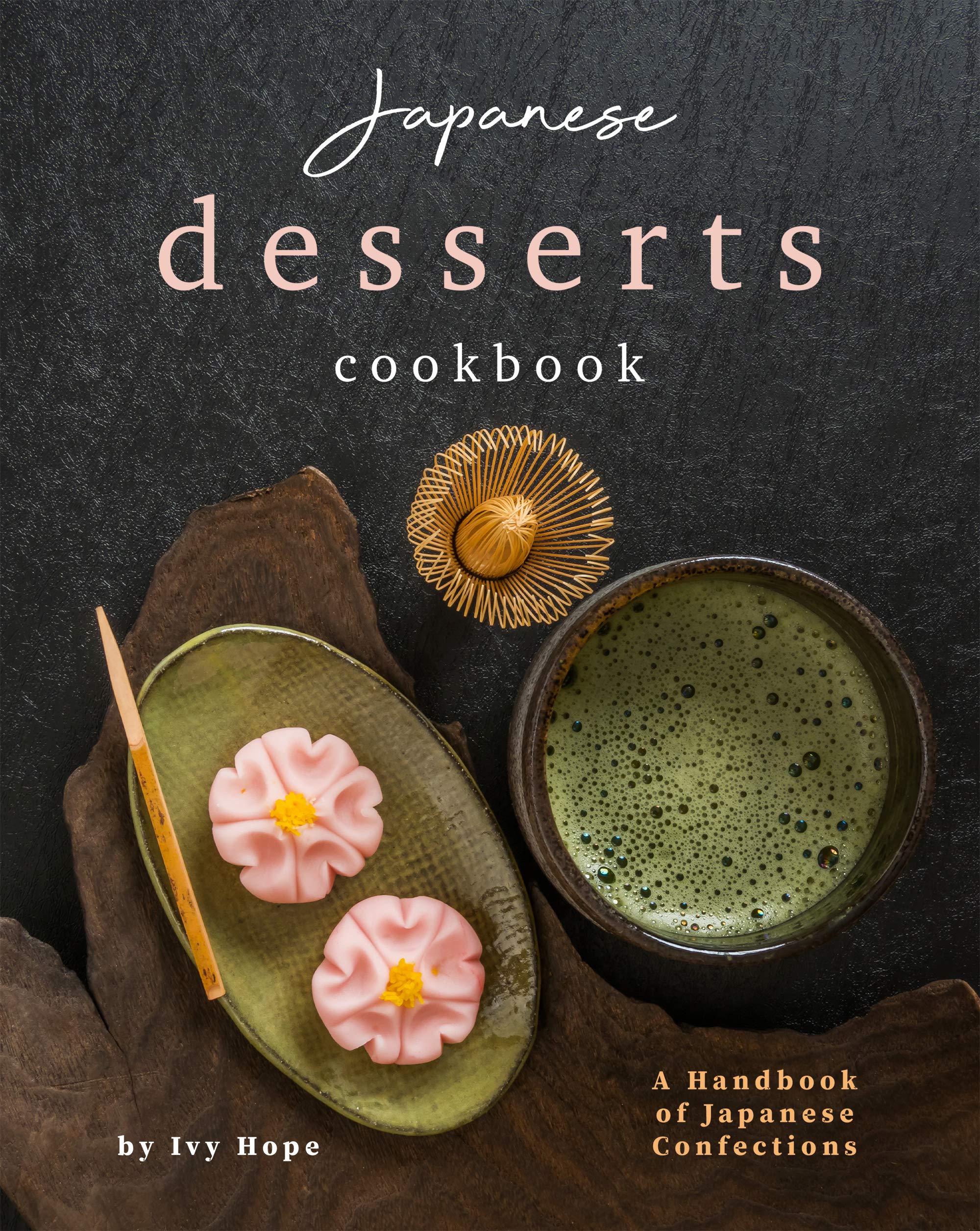 Japanese Desserts Cookbook: A Handbook of Japanese Confections by Ivy ...