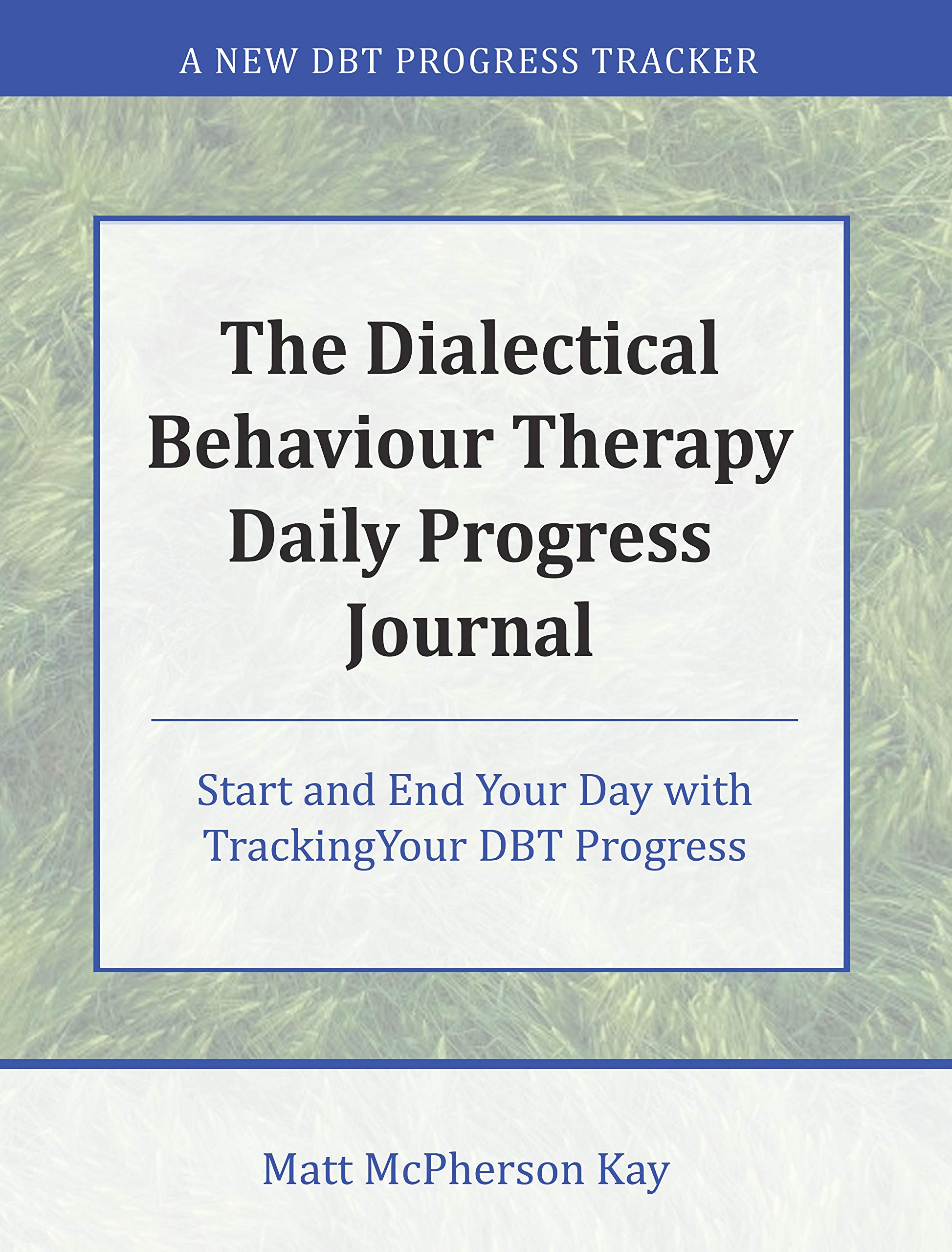 The Dialectical Behaviour Therapy Daily Progress Journal: Start and End ...