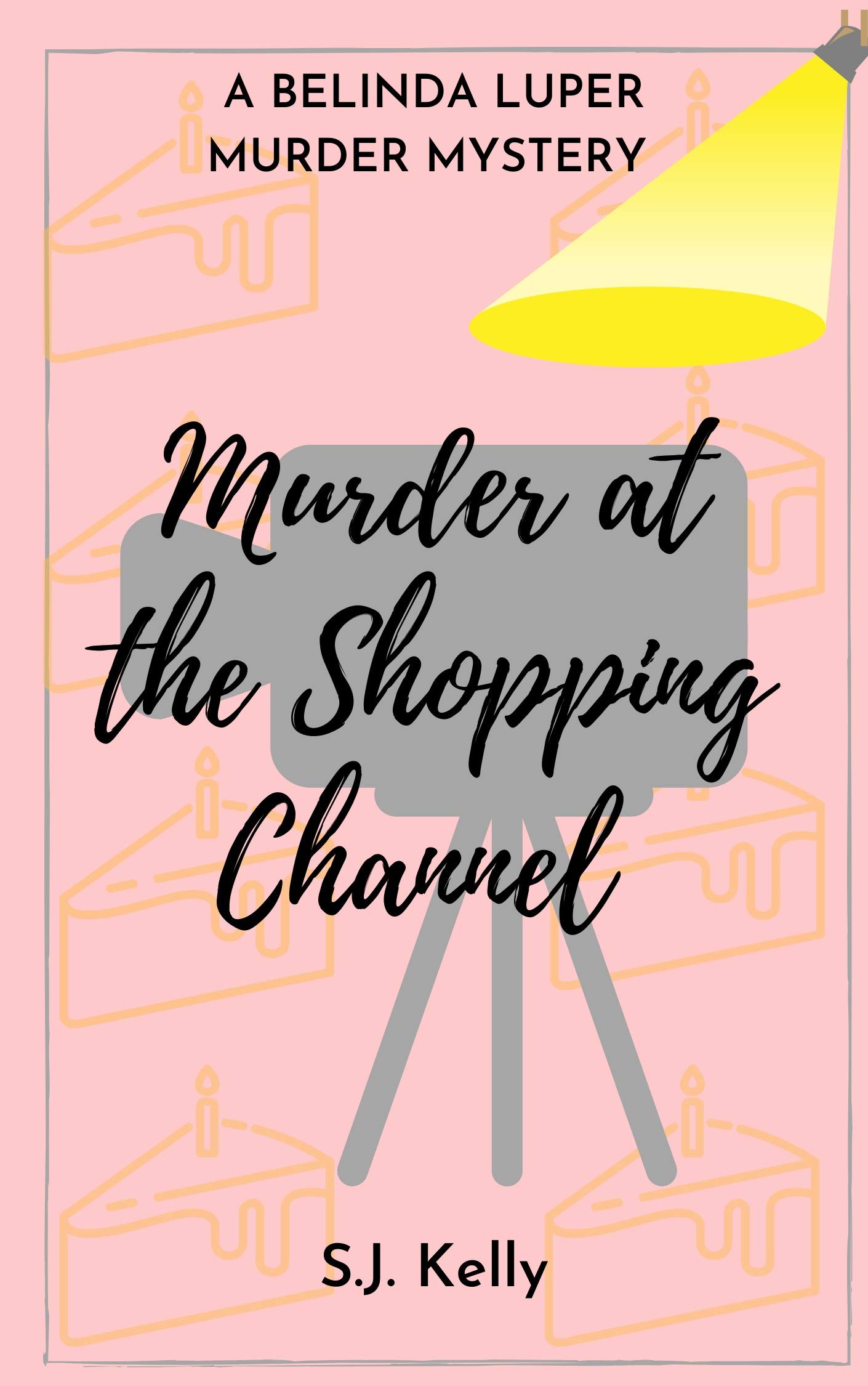 Murder at the Shopping Channel: A Belinda Luper Mystery by S.J. Kelly ...