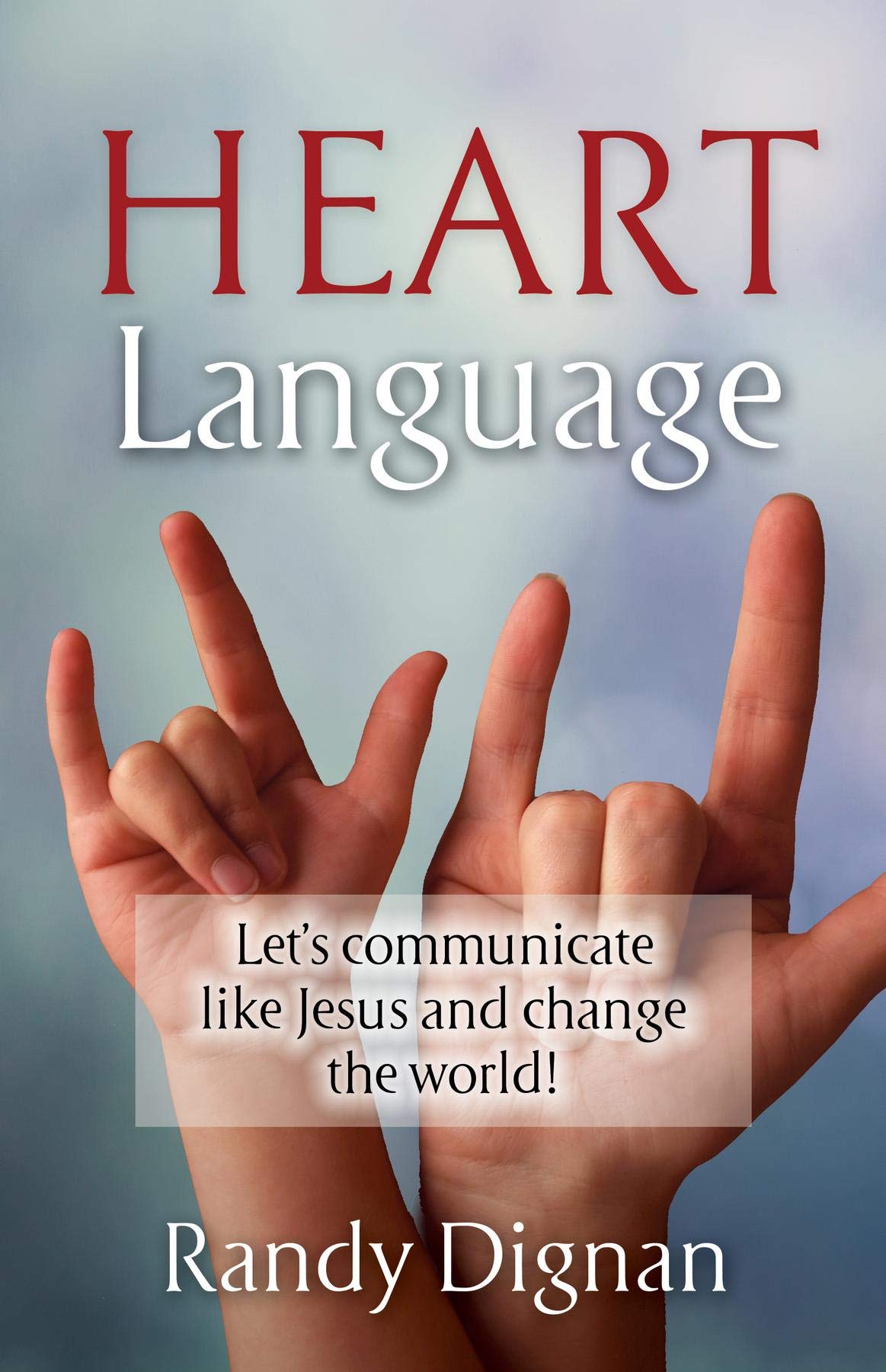 Heart Language: Let's communicate like Jesus and change the world! by ...