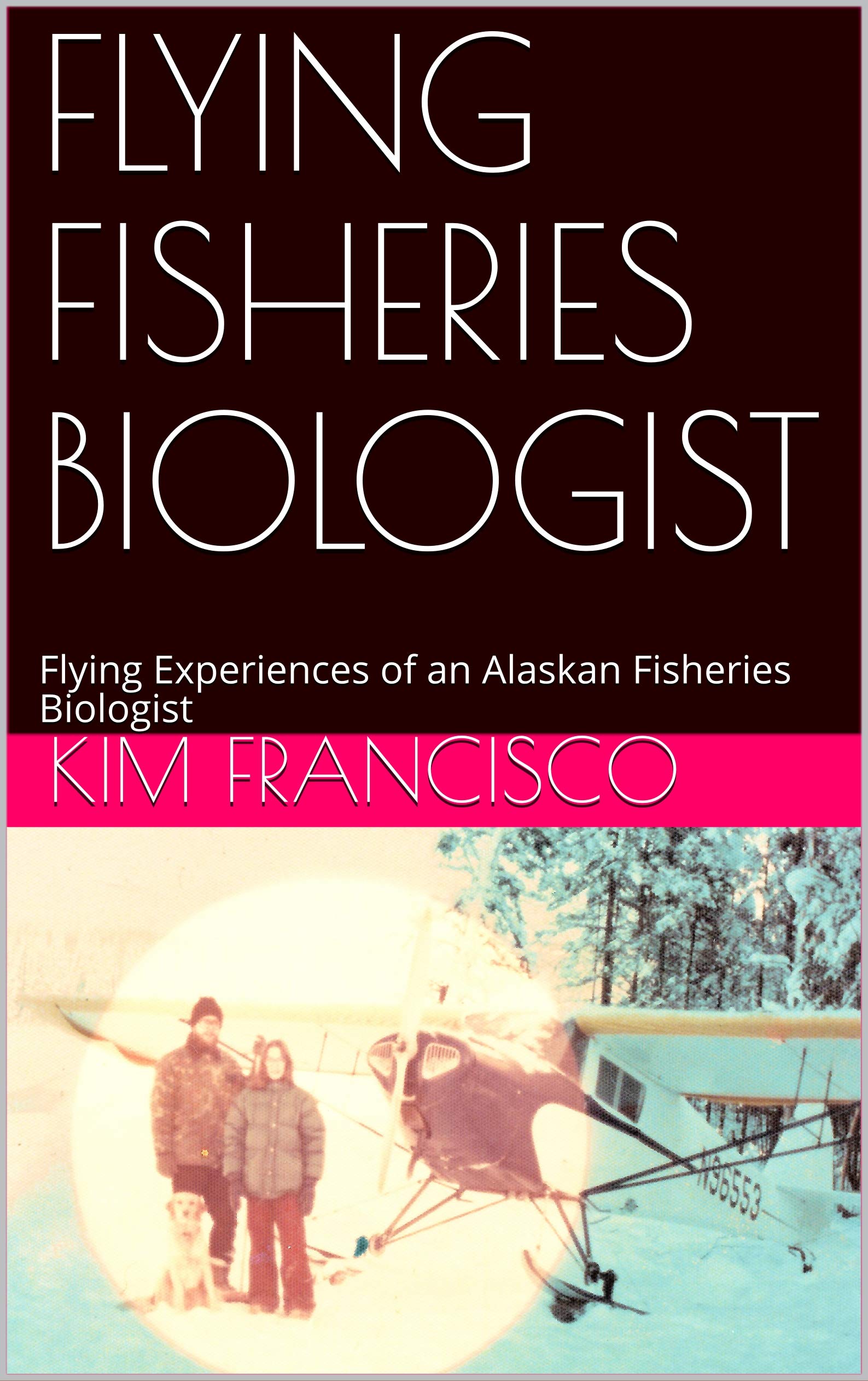 FLYING FISHERIES BIOLOGIST : Flying Experiences of an Alaskan Fisheries ...