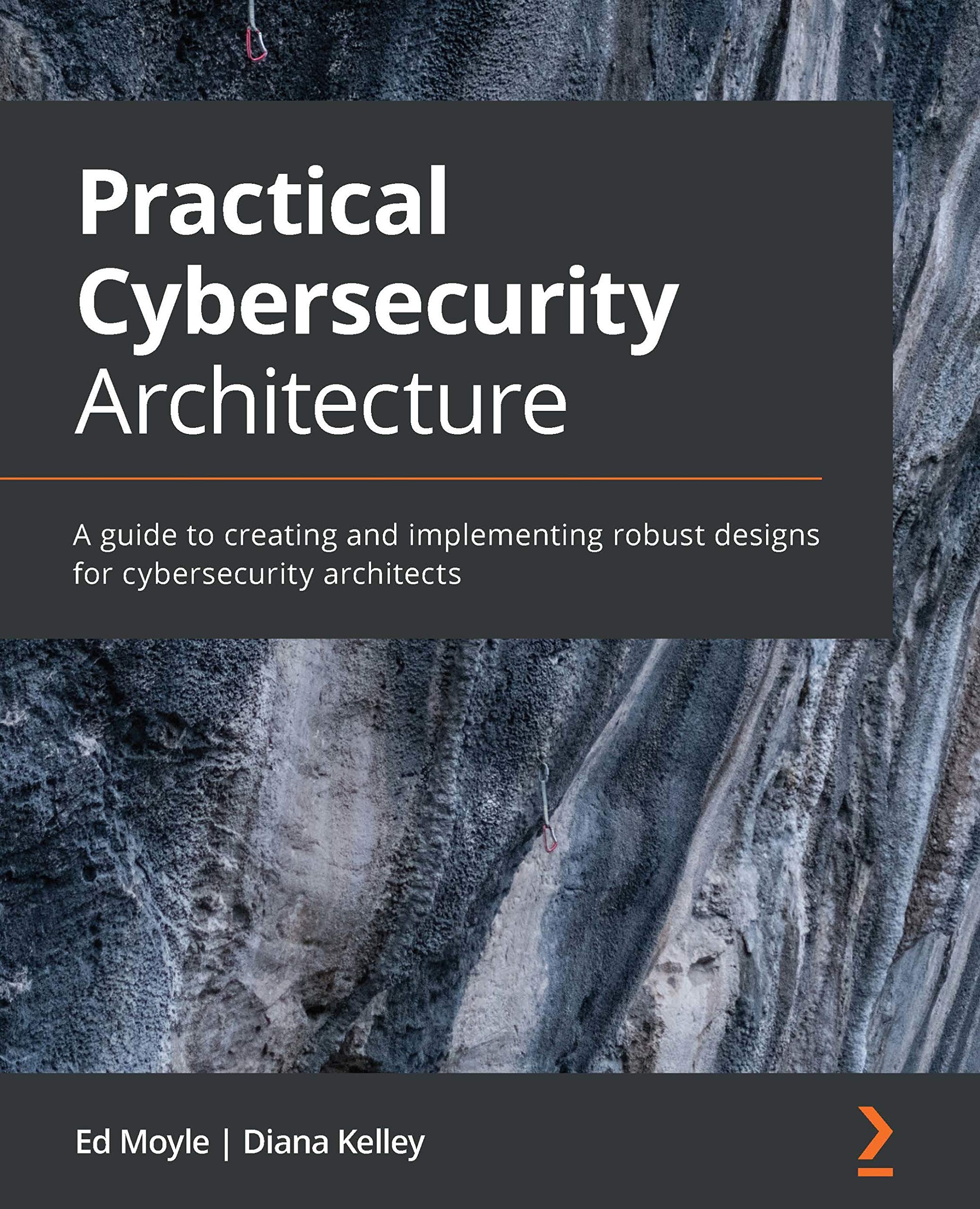 Practical Cybersecurity Architecture: A guide to creating and ...