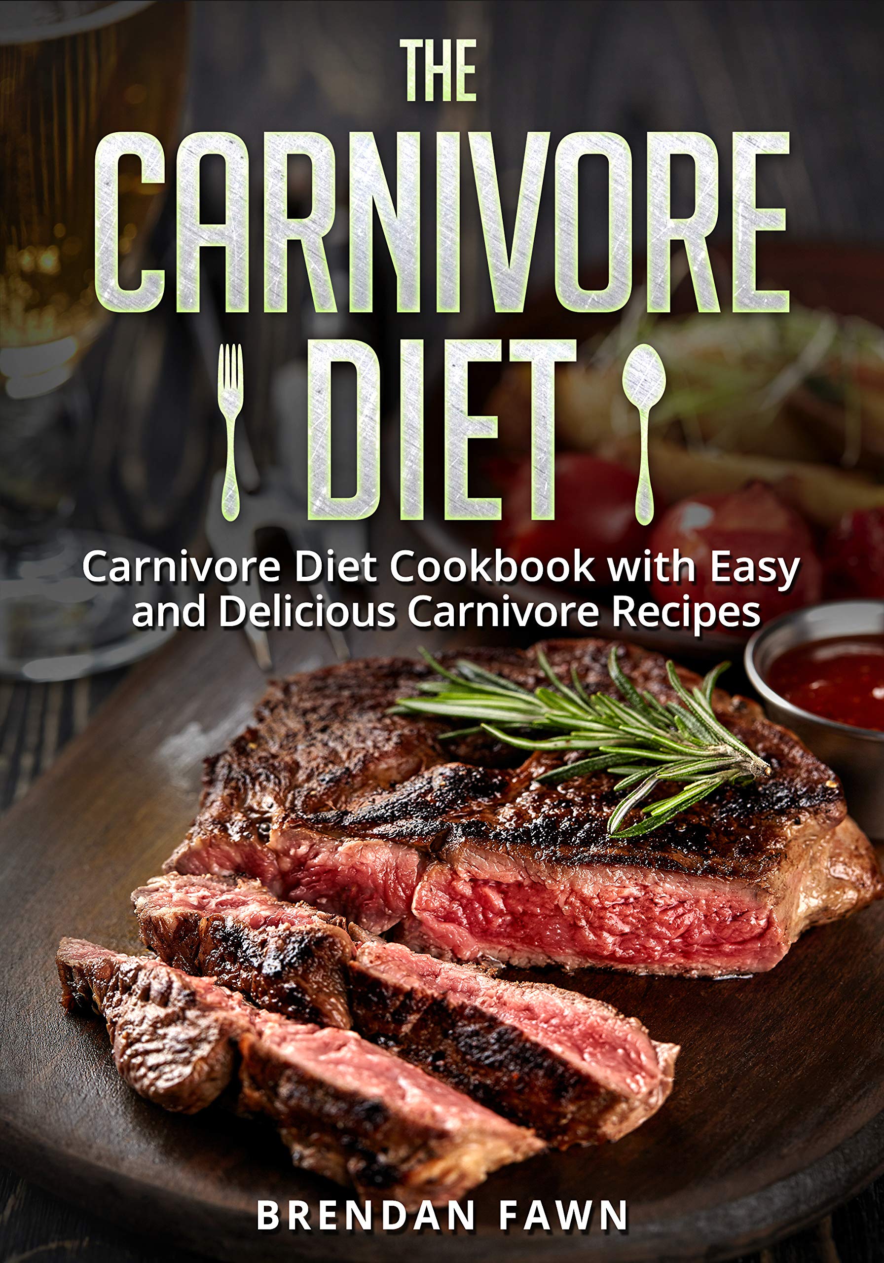 The Carnivore Diet: Carnivore Diet Cookbook with Easy and Delicious ...