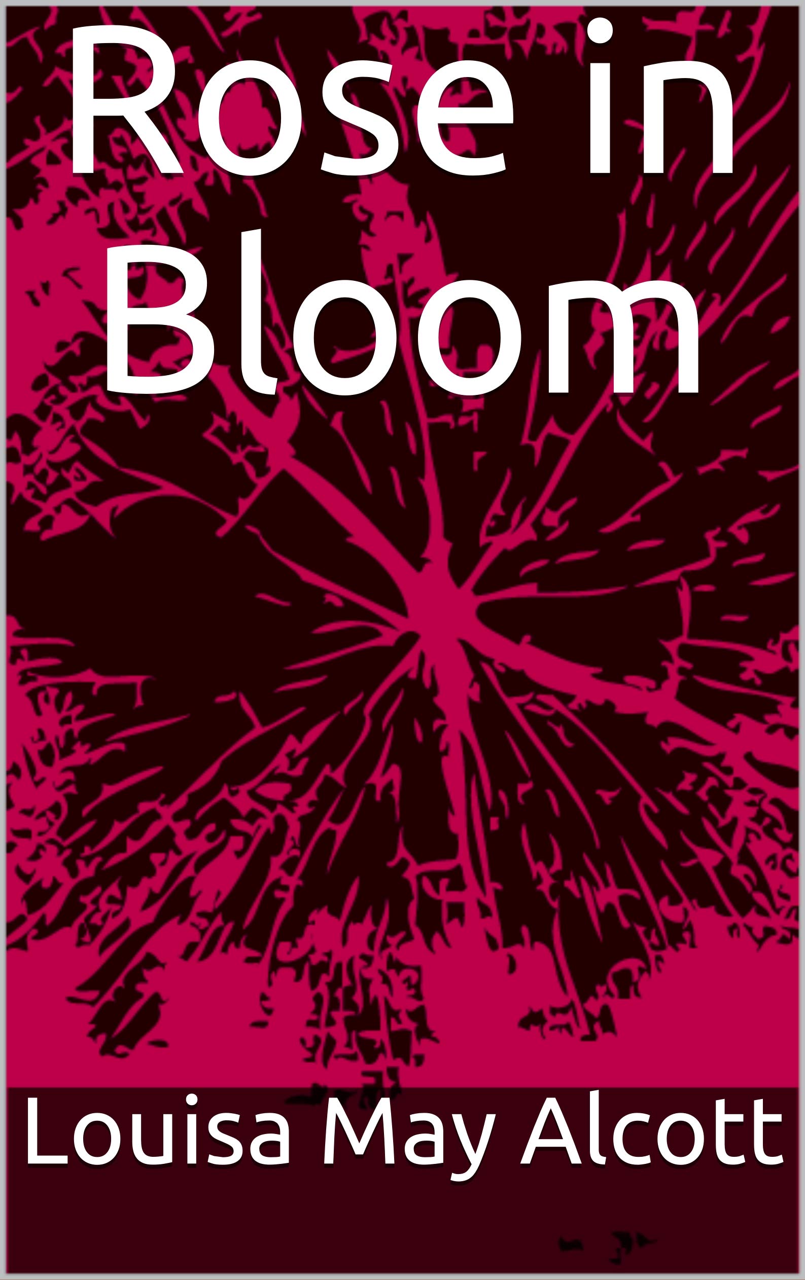 Rose in Bloom by Louisa May Alcott | Goodreads