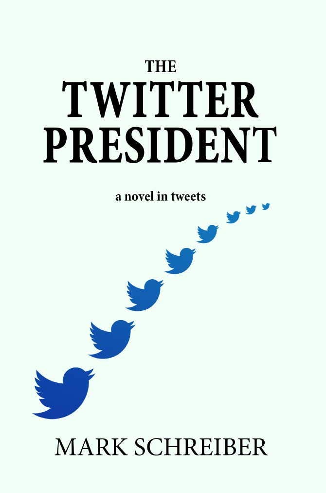 The Twitter President: a novel in tweets by Mark Schreiber | Goodreads