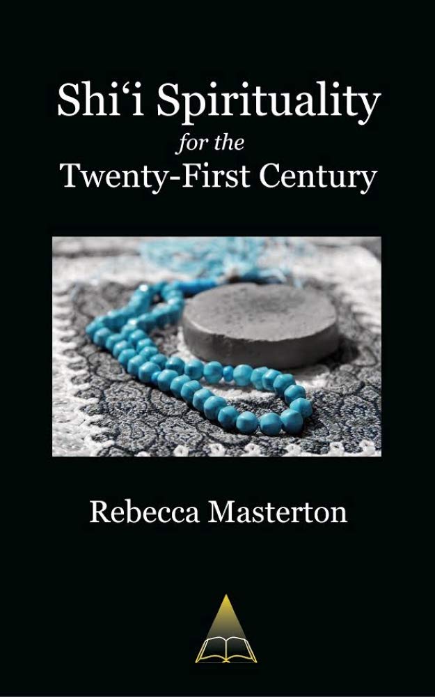 Shi'i Spirituality for the Twenty-First Century by Rebecca Masterton ...