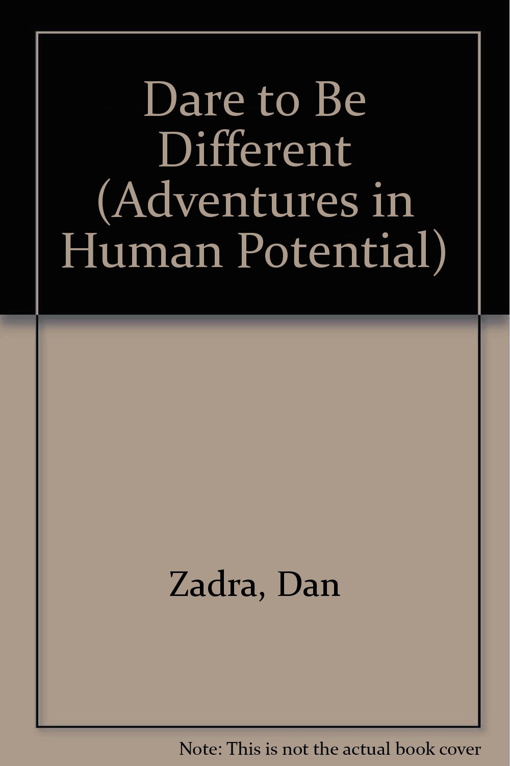 Dare to Be Different (Adventures in Human Potential) by Dan Zadra ...