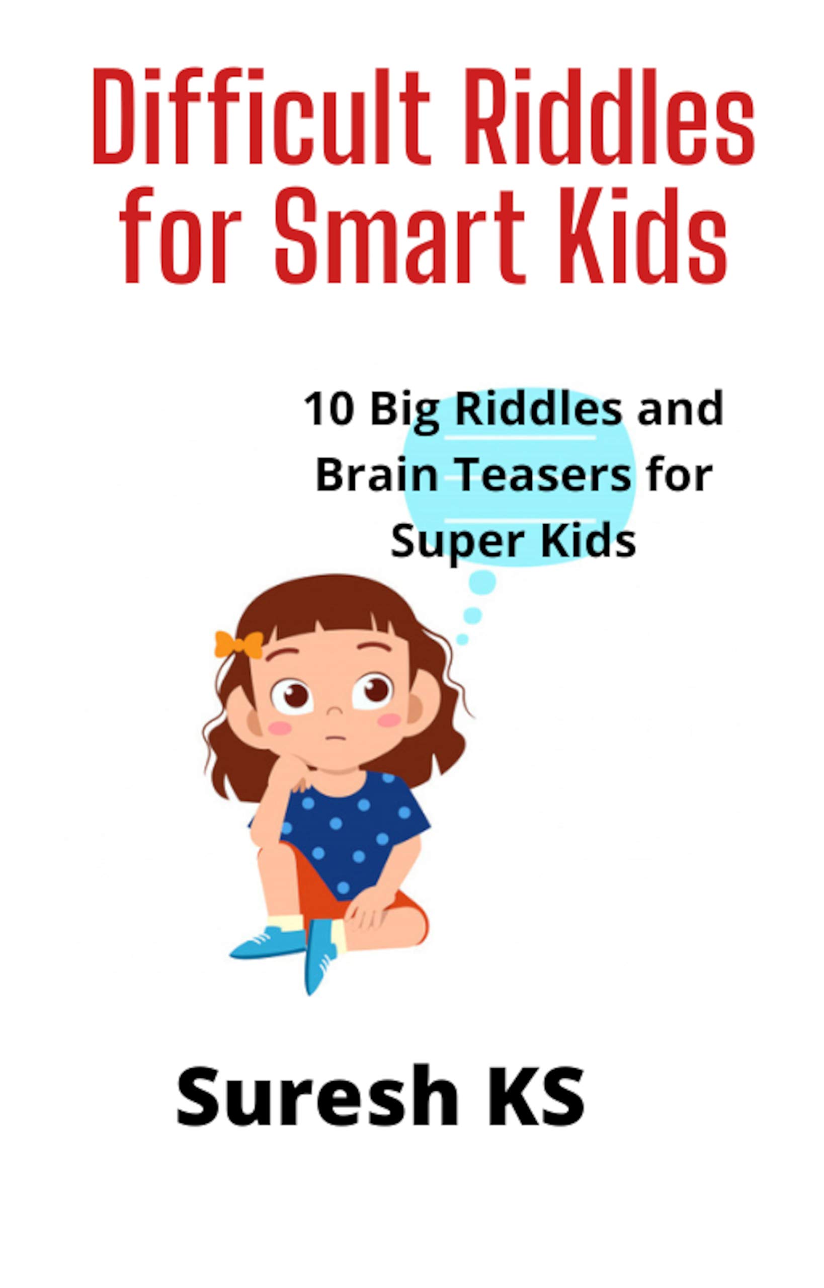 Difficult Riddles for Smart Kids: 10 Big Riddles and Brain Teasers for ...