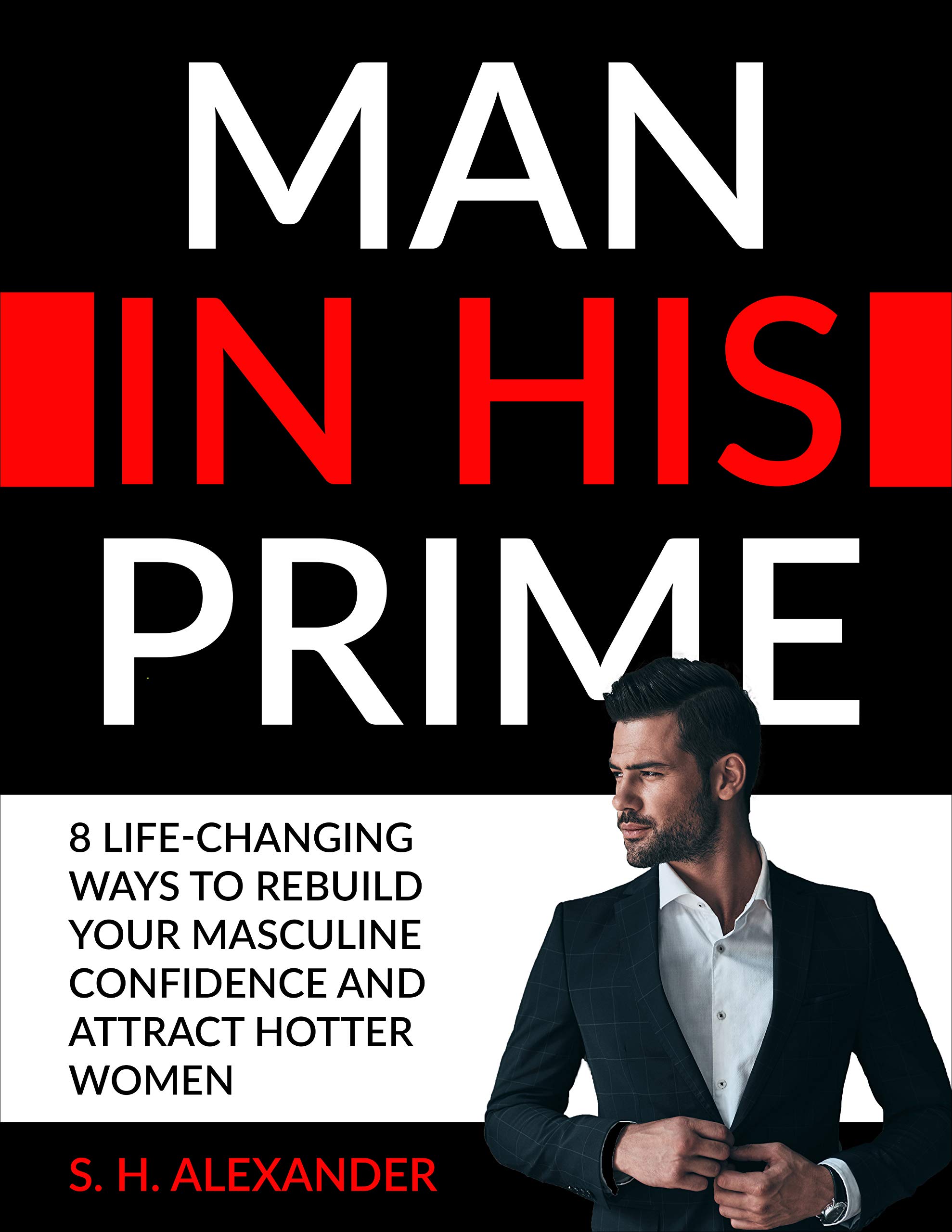 MAN IN HIS PRIME: 8 Life-Changing Ways to Rebuild Your Masculine ...