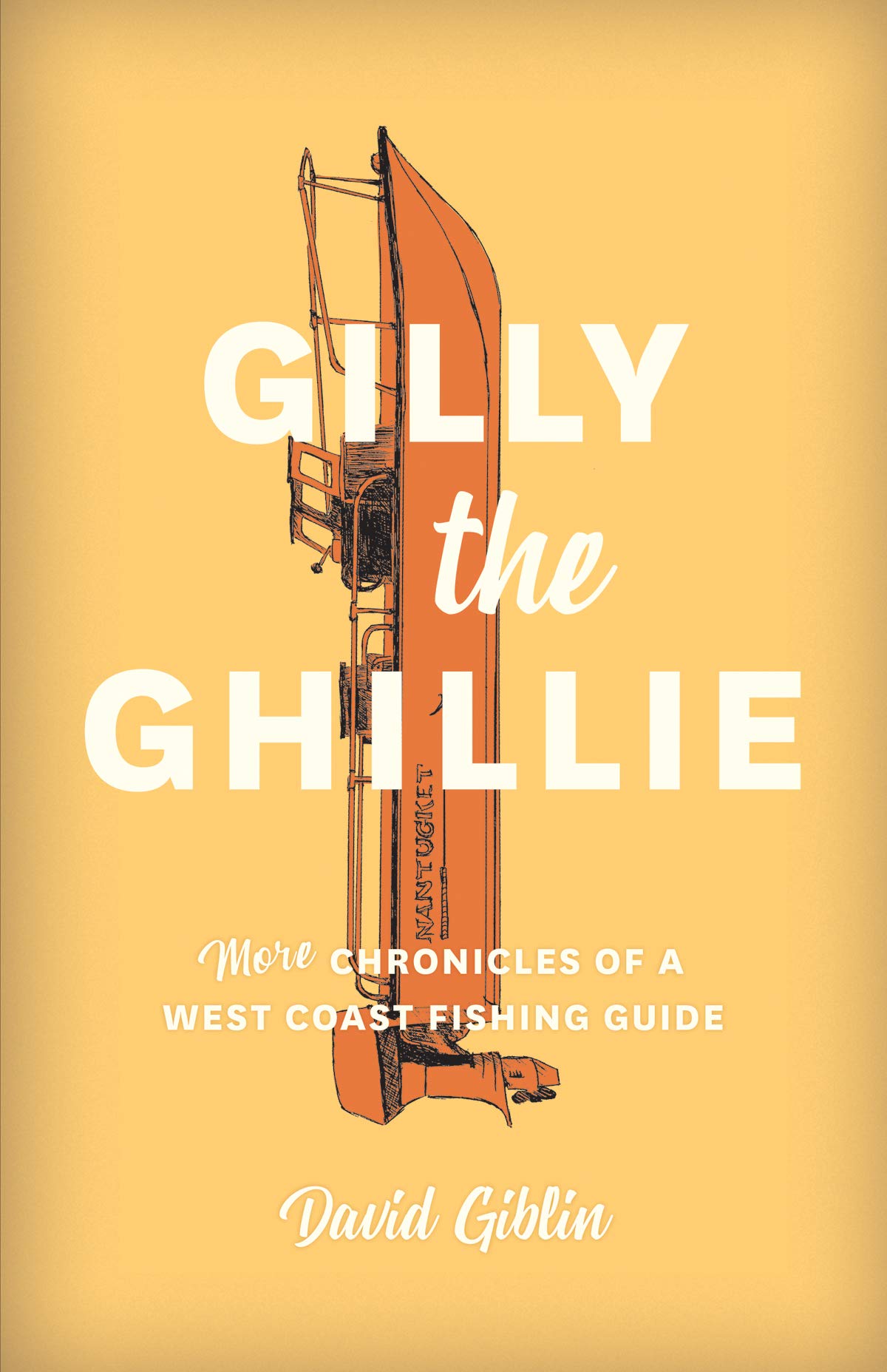Gilly the Ghillie: More Chronicles of a West Coast Fishing Guide by ...