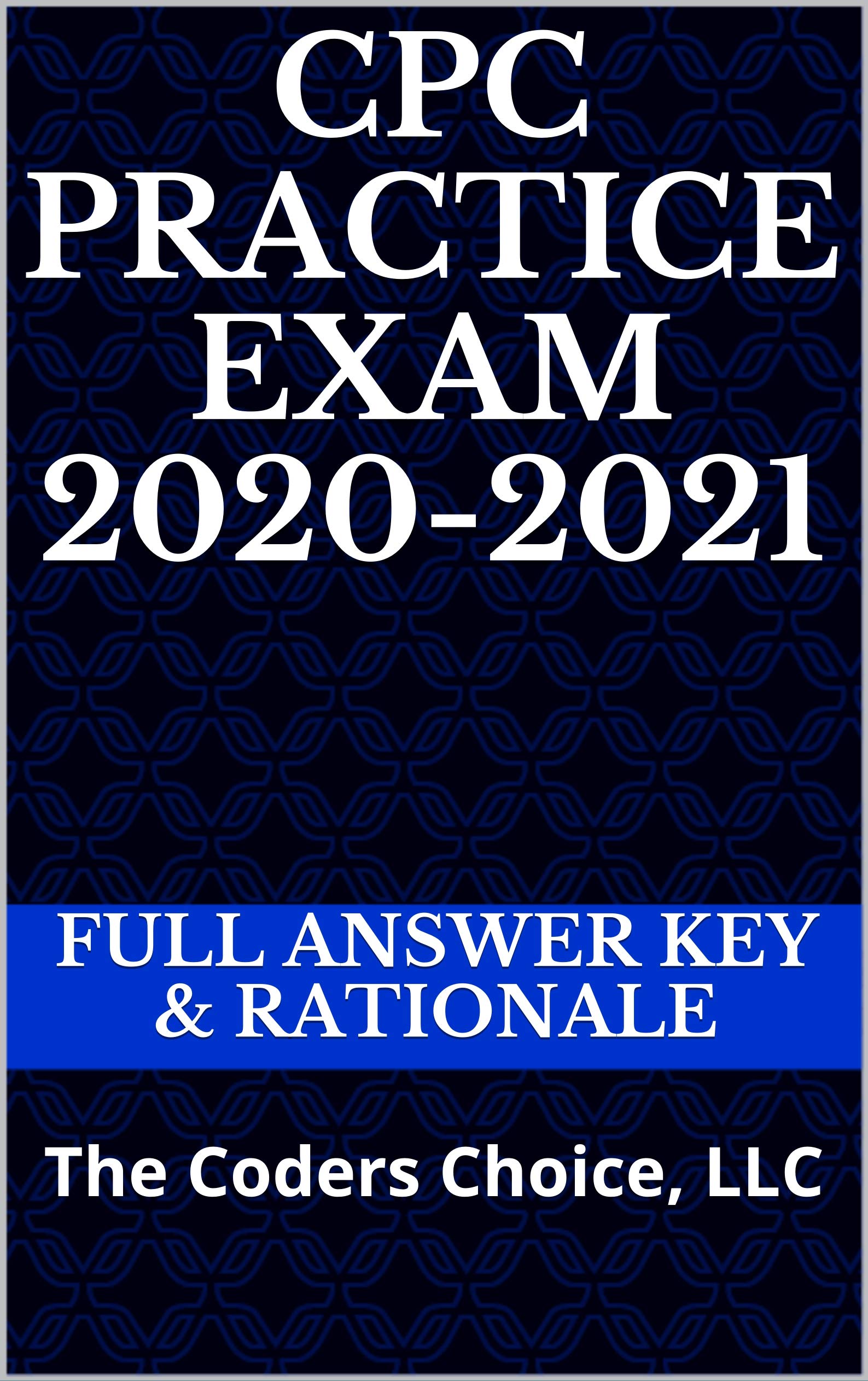 CPC Practice Exam 2020-2021: Full Answer Key & Rationale by The Coders ...