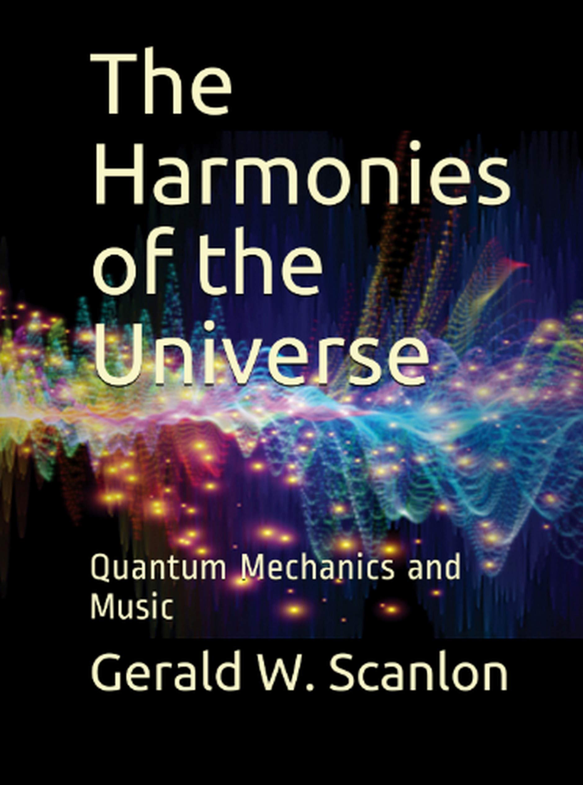 The Harmonies of the Universe: Quantum Mechanics and Music by Gerald W ...