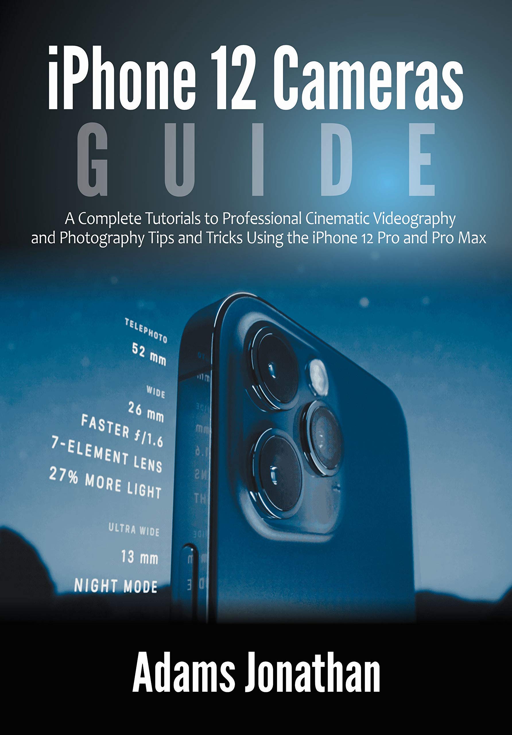 iPhone 12 Cameras Guide : A Complete Tutorials to Professional ...