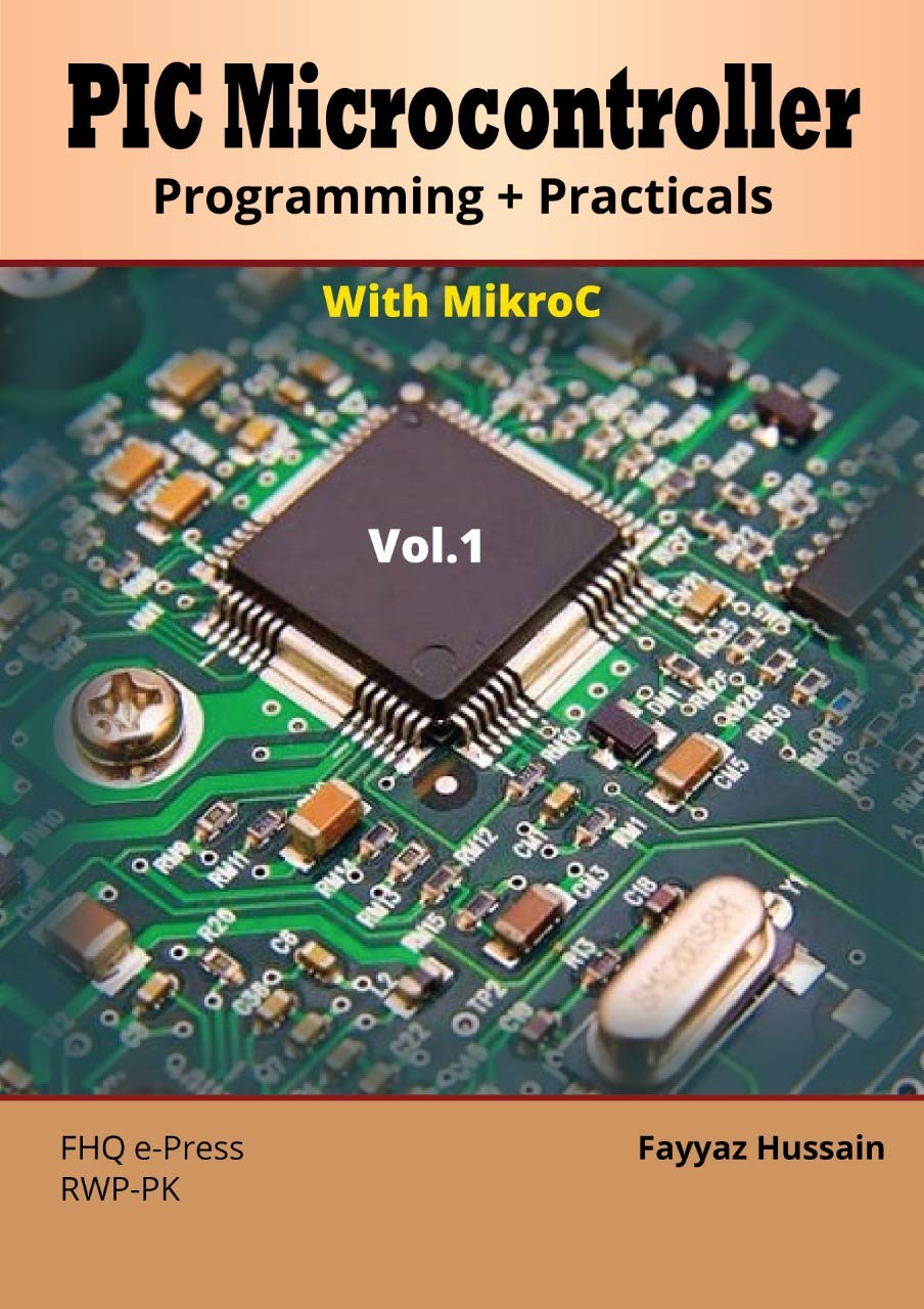 PIC Microcontroller : Programming + Practical by Fayyaz Hussain | Goodreads