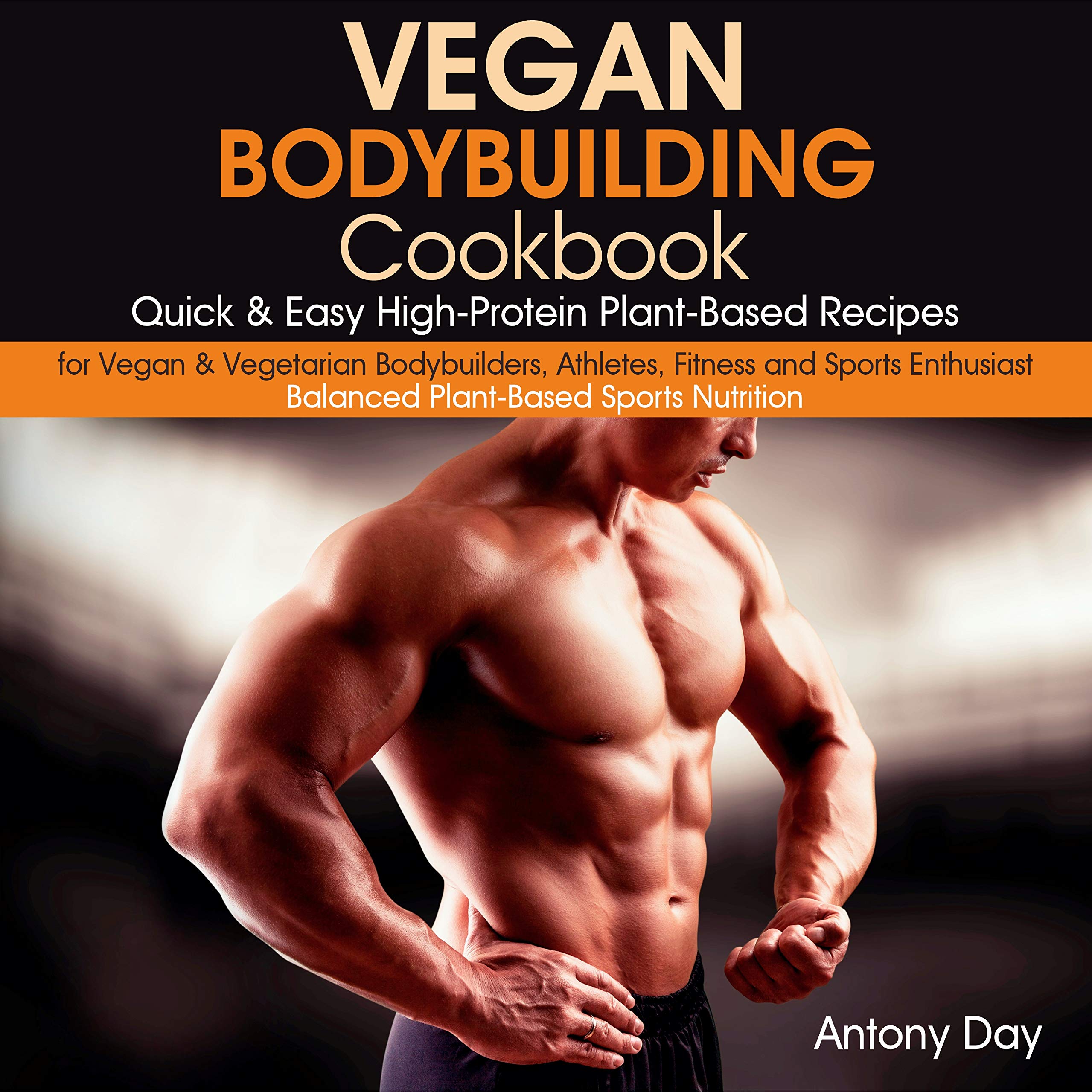 Vegan Bodybuilding Cookbook: Quick & Easy High-Protein Plant-Based ...