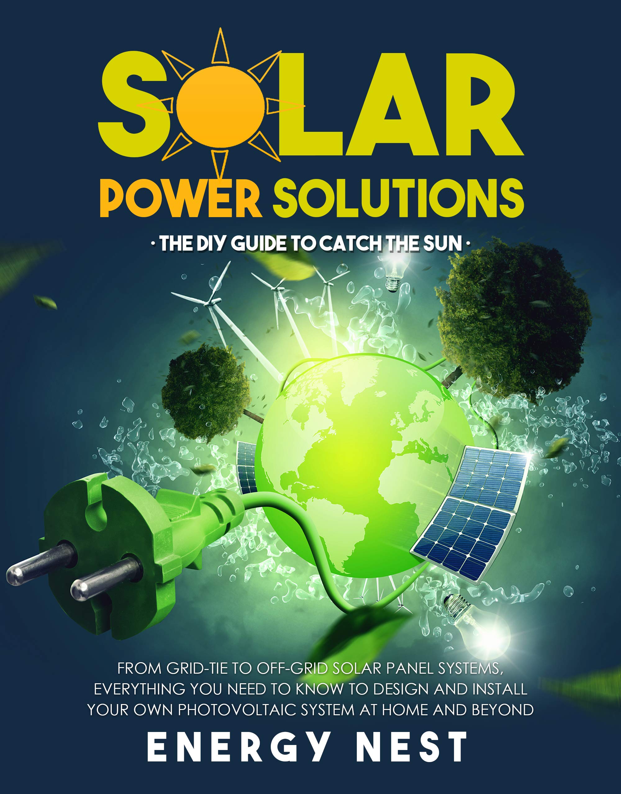 Solar Power Solutions • The DIY Guide to Catch the Sun: From Grid-Tie ...