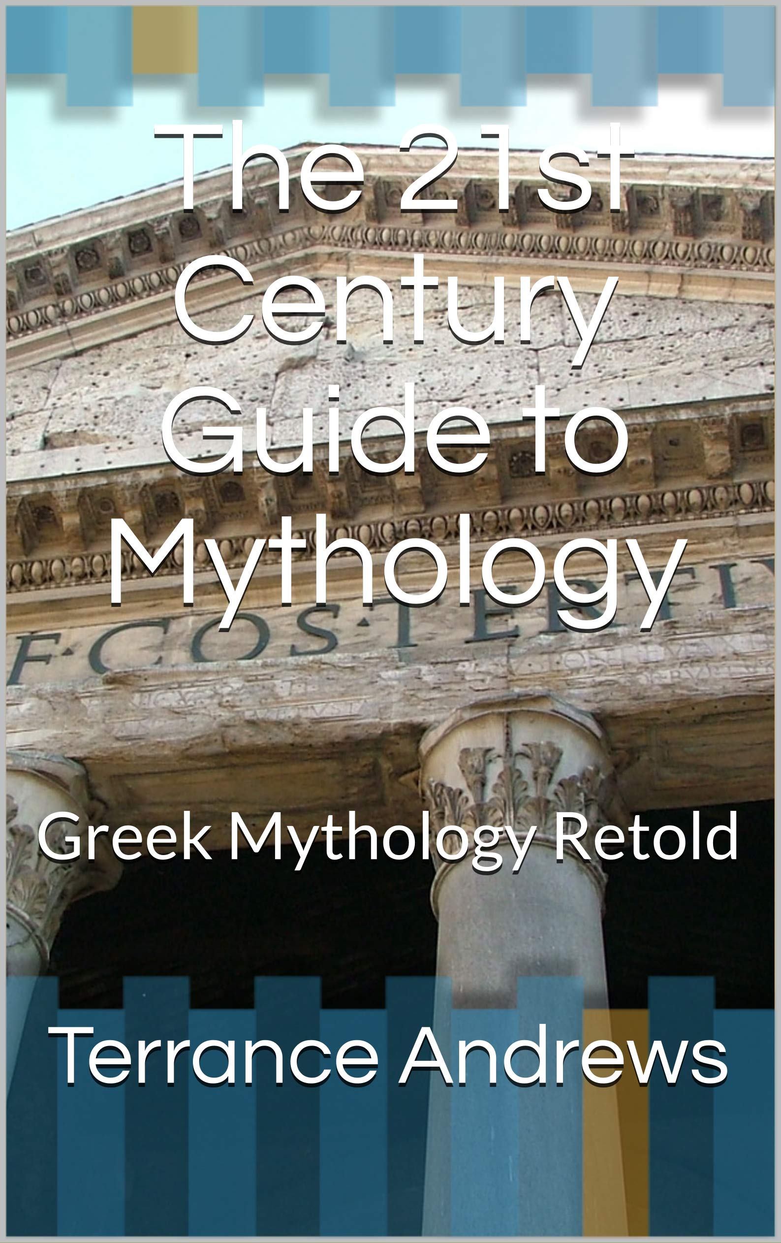 The 21st Century Guide to Mythology: Greek Mythology Retold by Terrance ...