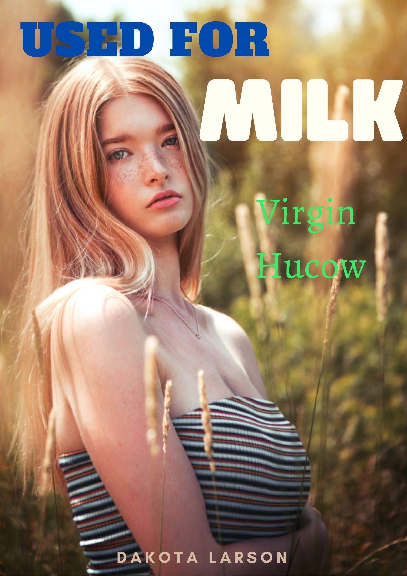 Used for Milk : Virgin Hucow: Fertile breast milking erotica by Dakota Larson | Goodreads