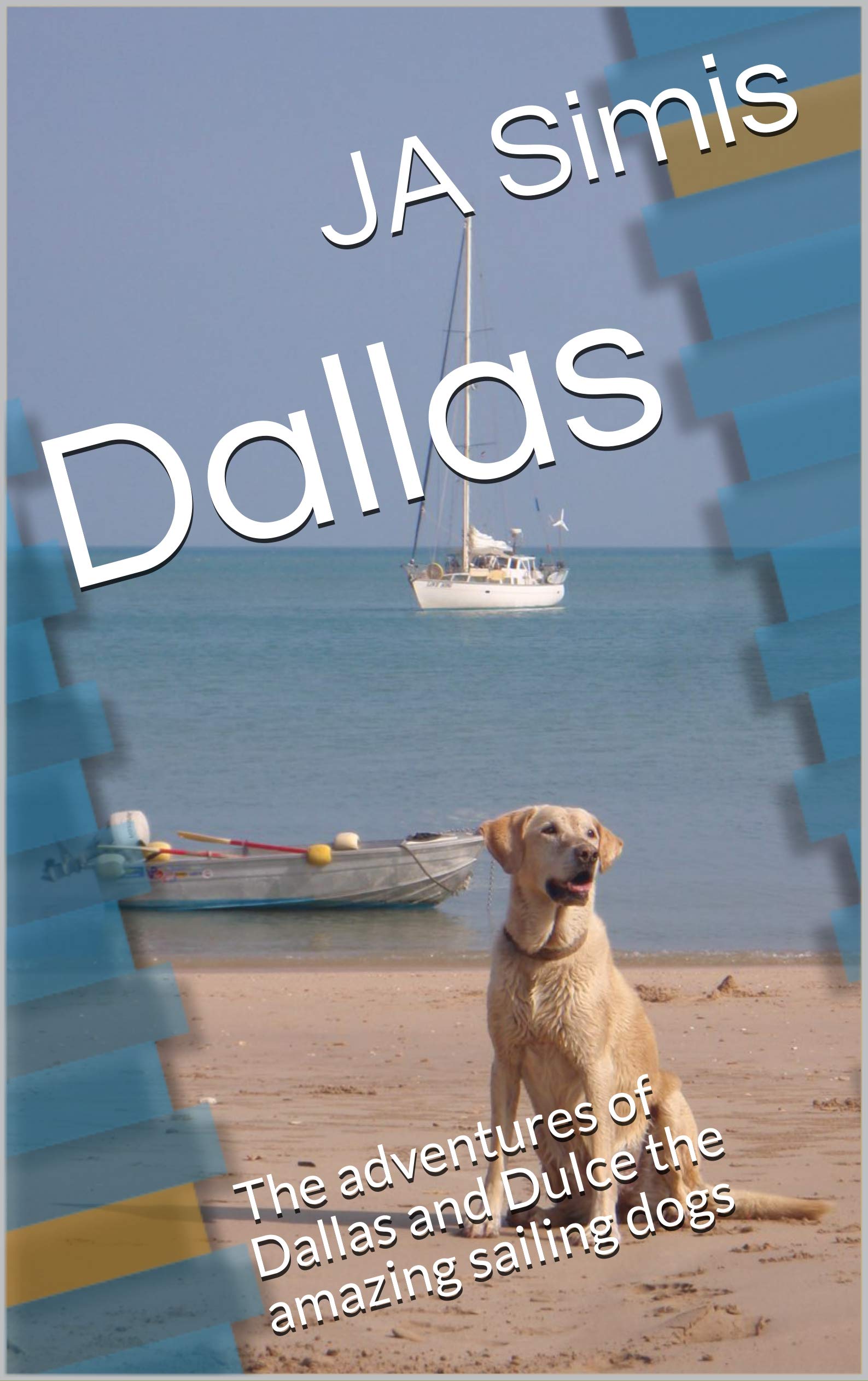 Dallas: The adventures of Dallas and Dulce the amazing sailing dogs by ...