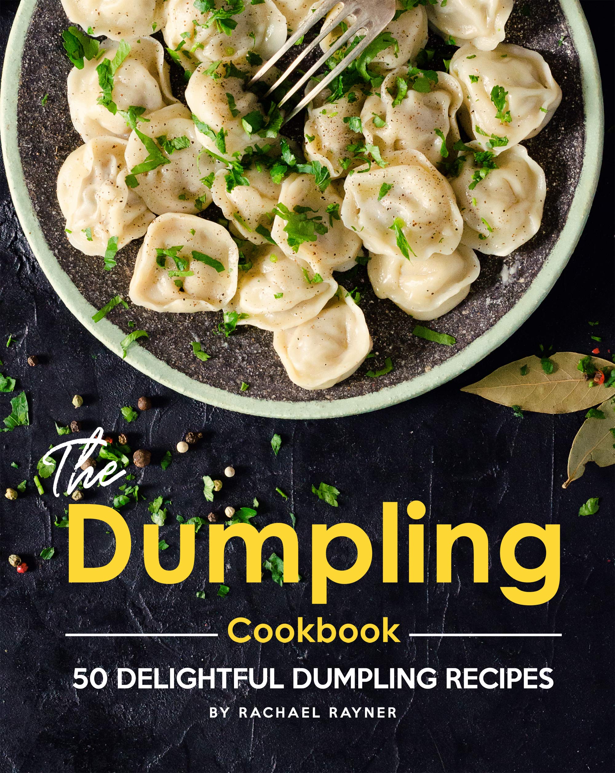 The Dumpling Cookbook: 50 Delightful Dumpling Recipes by Rachael Rayner ...