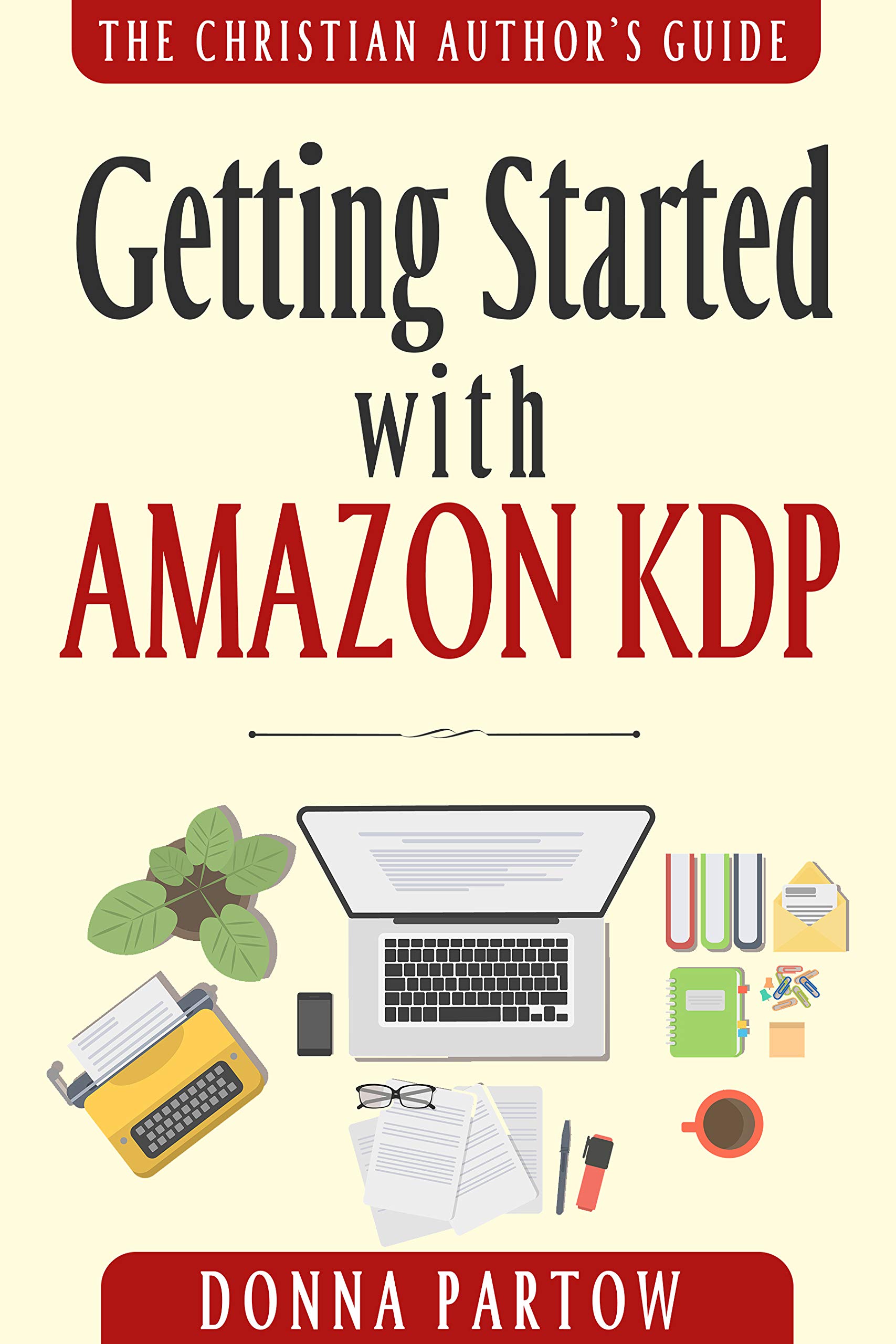 Getting Started With Amazon KDP The Ultimate How To Become An Author Getting Started With Amazon KDP The Ultimate How To Become An Author