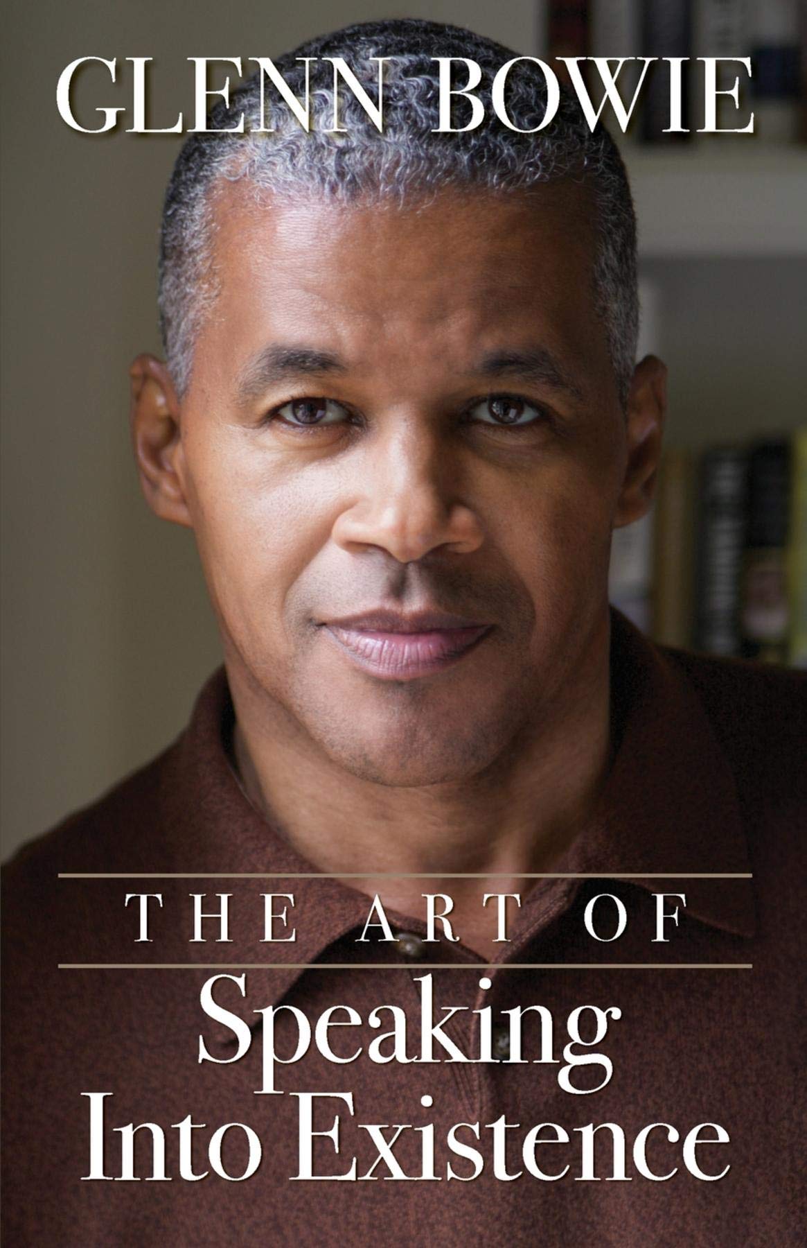 The Art of Speaking Into Existence by Glenn Bowie | Goodreads