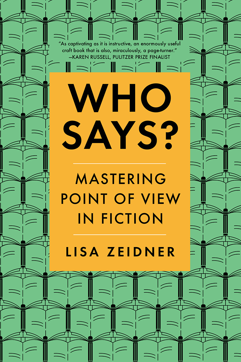 Who Says?: Mastering Point of View in Fiction by Lisa Zeidner | Goodreads