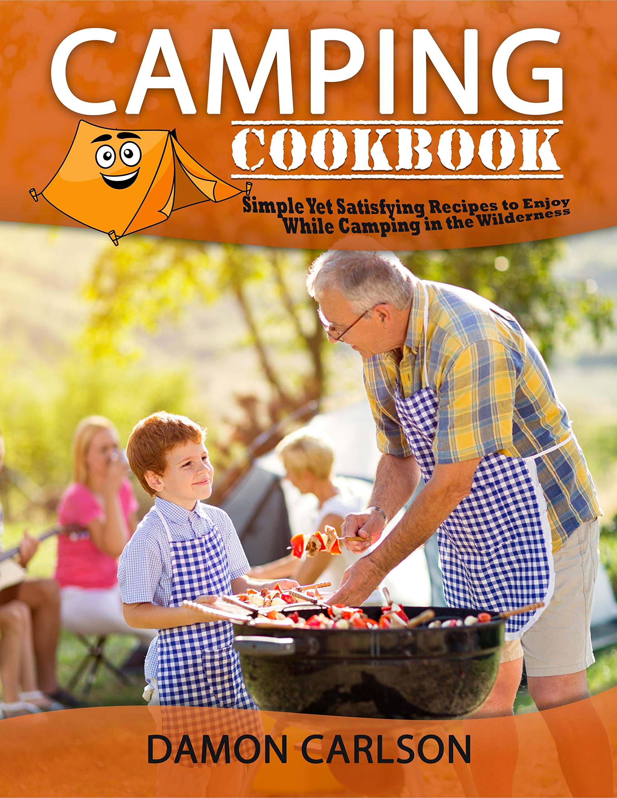 Camping Cookbook: Simple Yet Satisfyng Recipes to Enjoy While Camping ...