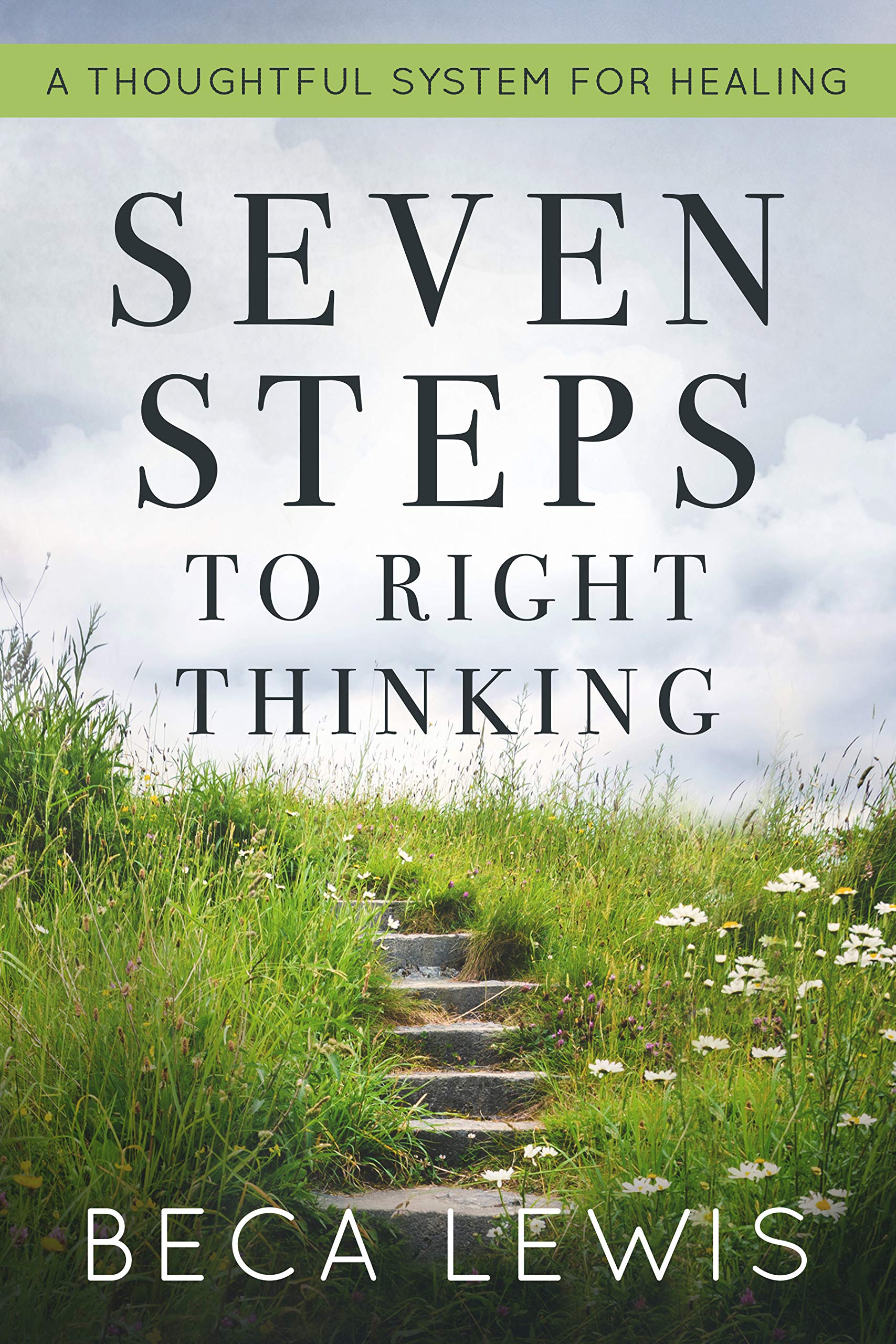 Seven Steps To Right Thinking : A Thoughtful System Of Healing by Beca ...