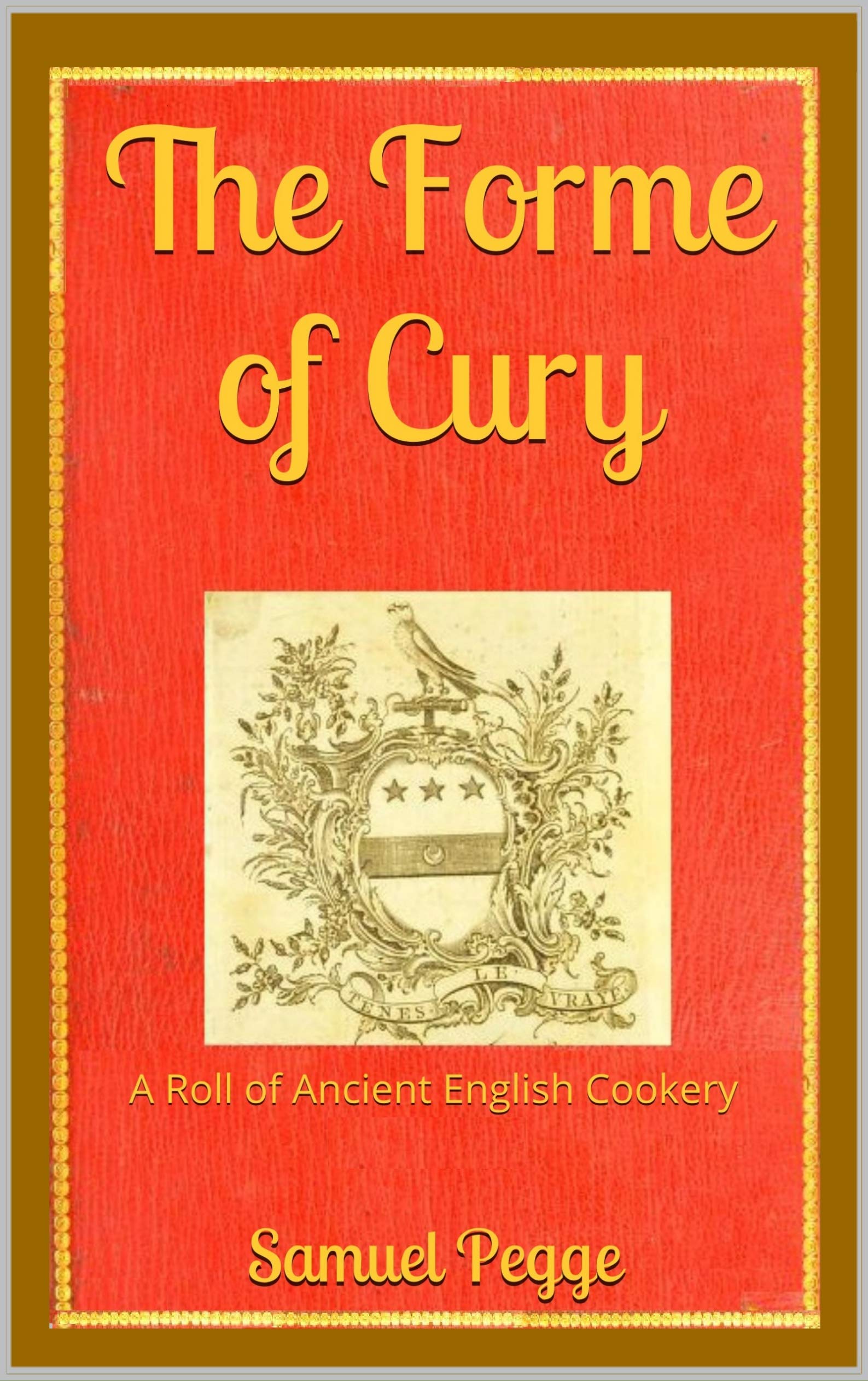 The Forme of Cury: A Roll of Ancient English Cookery by Samuel Pegge ...